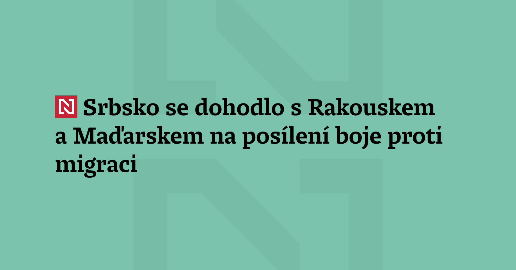 Srbsko se dohodlo s Rakouskem a Maďarskem na posílení boje proti migraci