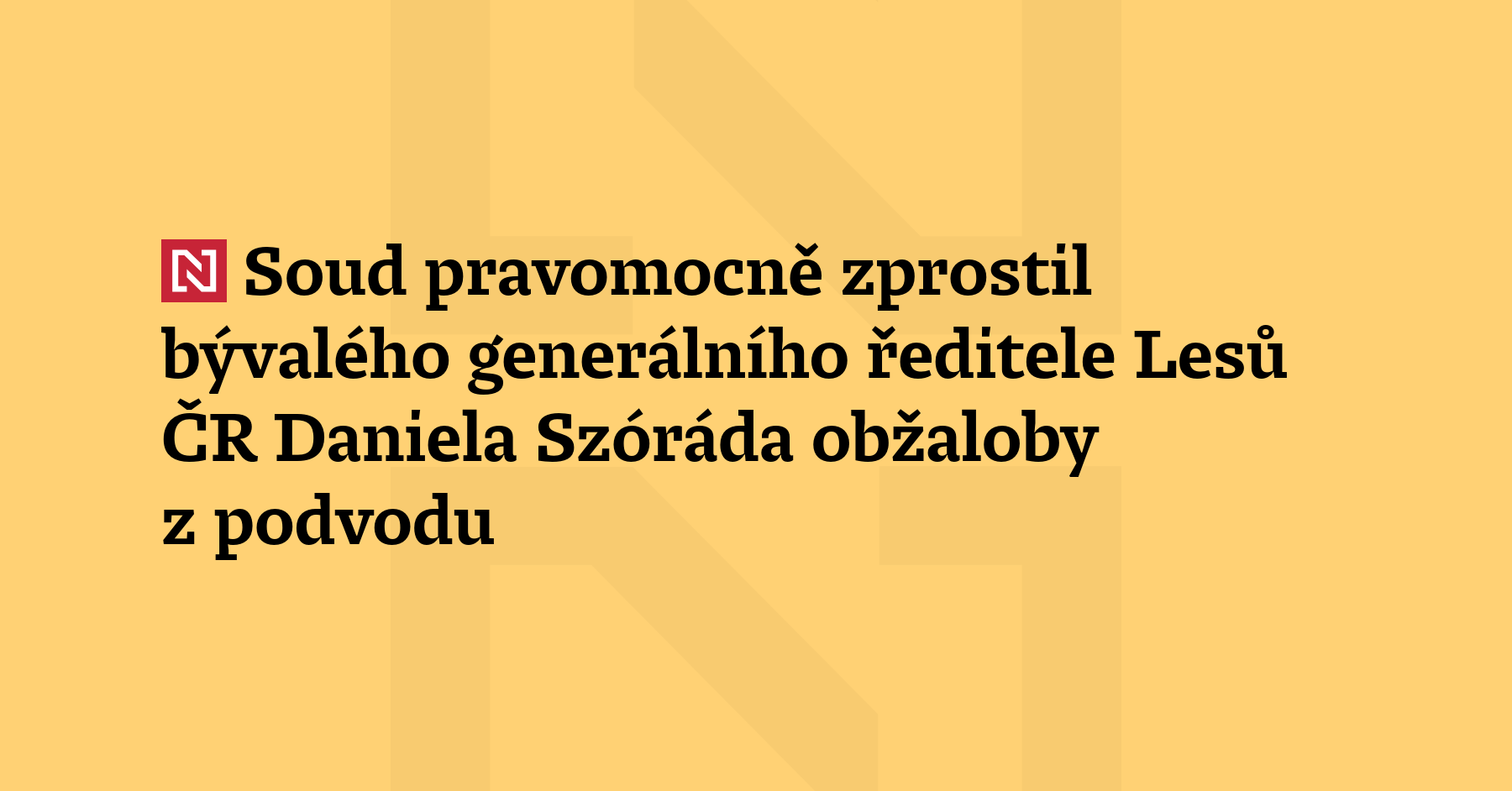 Soud pravomocně zprostil bývalého generálního ředitele Lesů ČR Daniela Szóráda obžaloby z podvodu