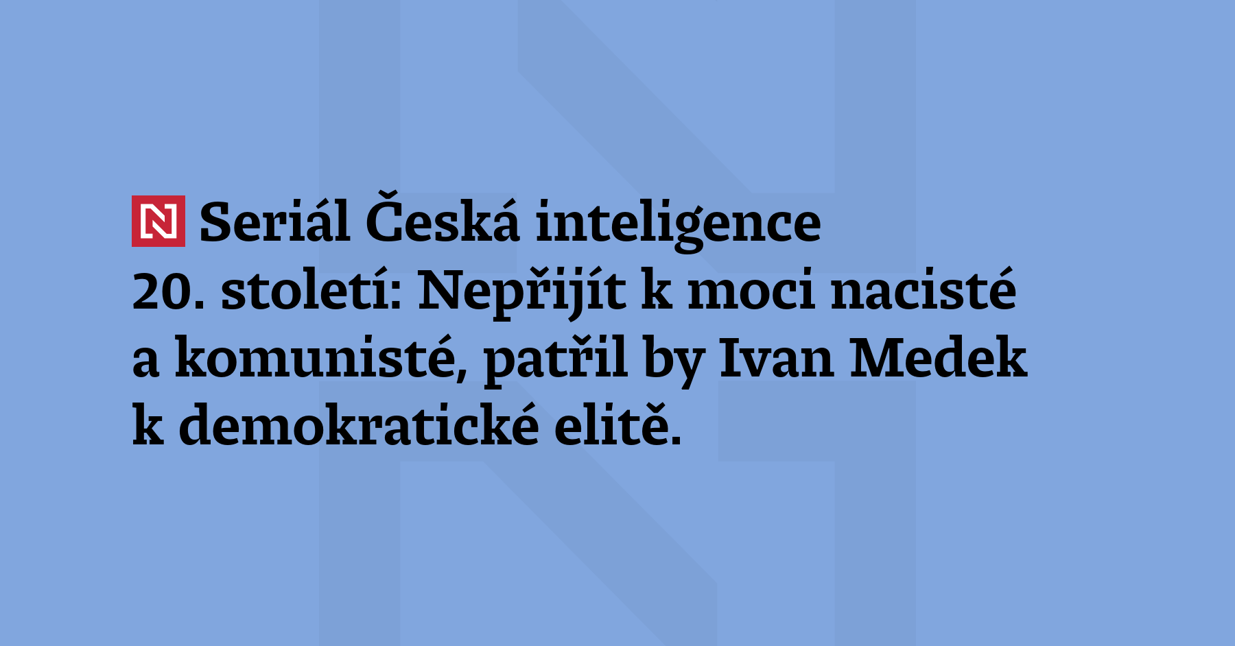 Seriál Česká inteligence 20. století: Nepřijít k moci nacisté a ...