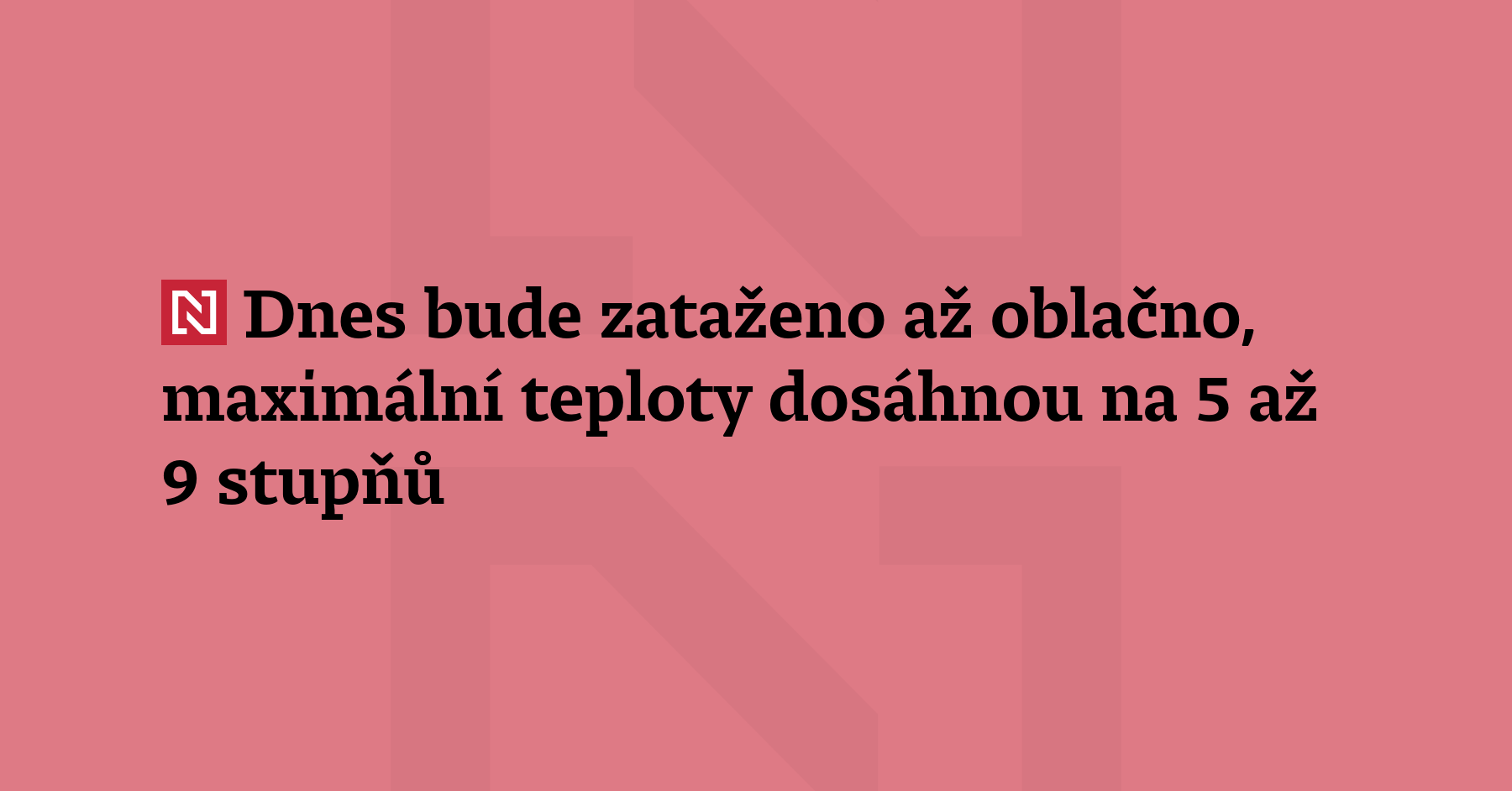 Dnes bude zataženo až oblačno, maximální teploty dosáhnou na 5 až 9 stupňů