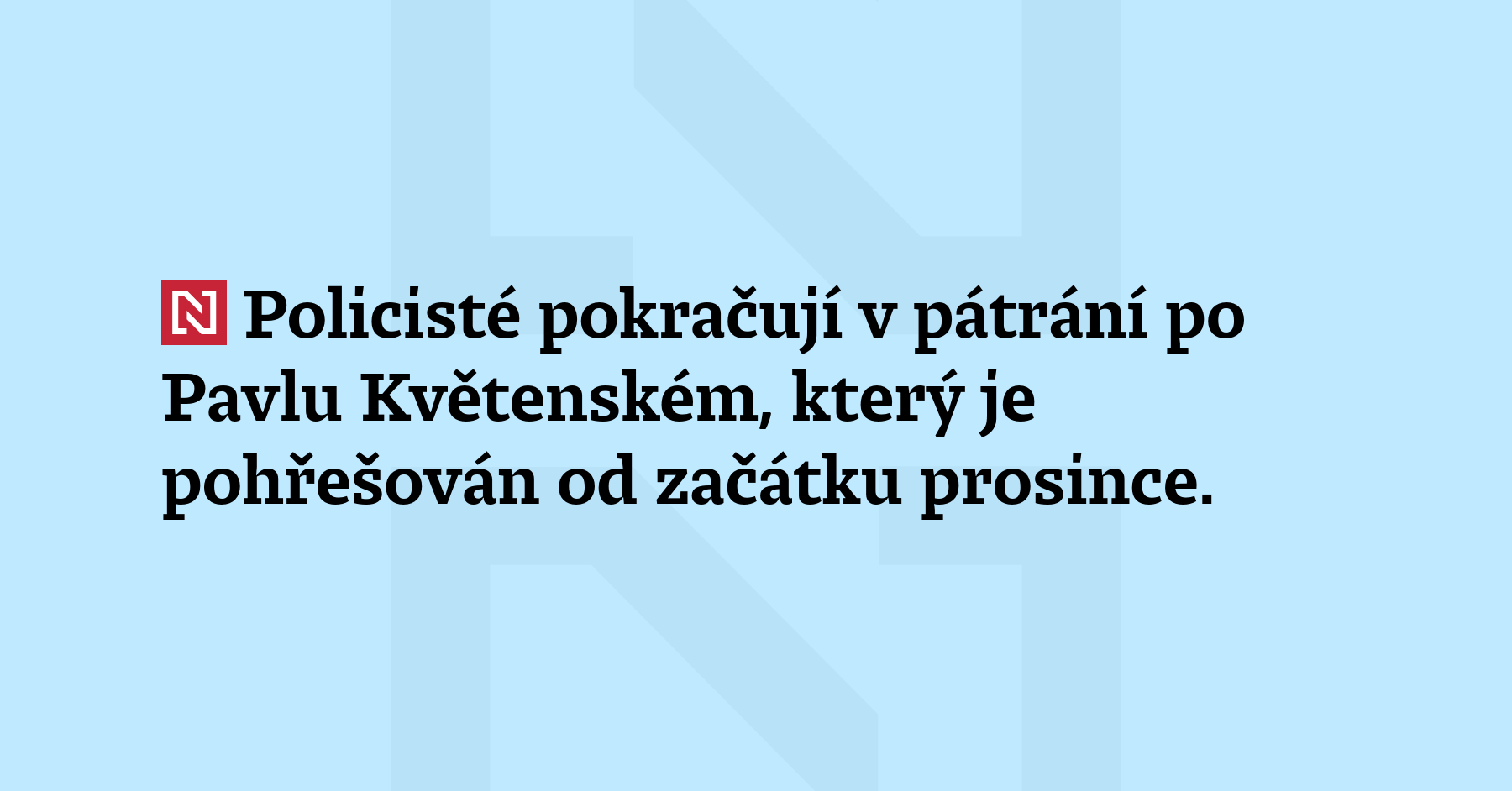 Policisté pokračují v pátrání po Pavlu Květenském, který je pohřešován od začátku prosince