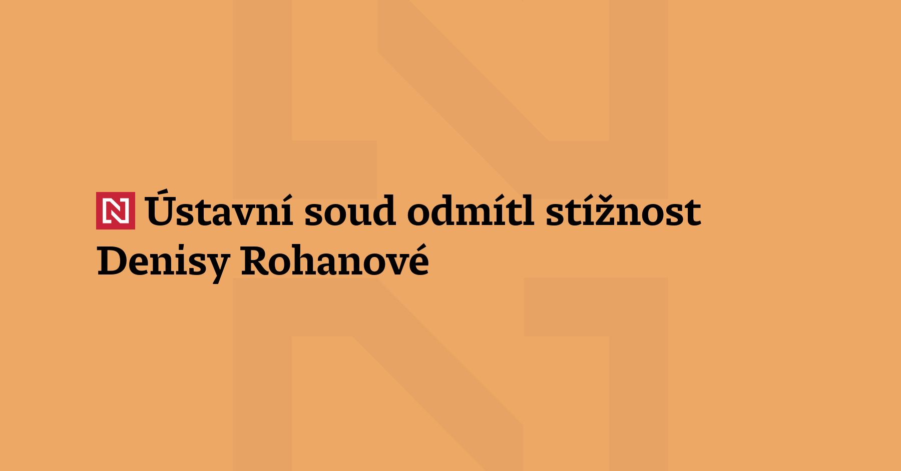 Ústavní soud odmítl stížnost Denisy Rohanové