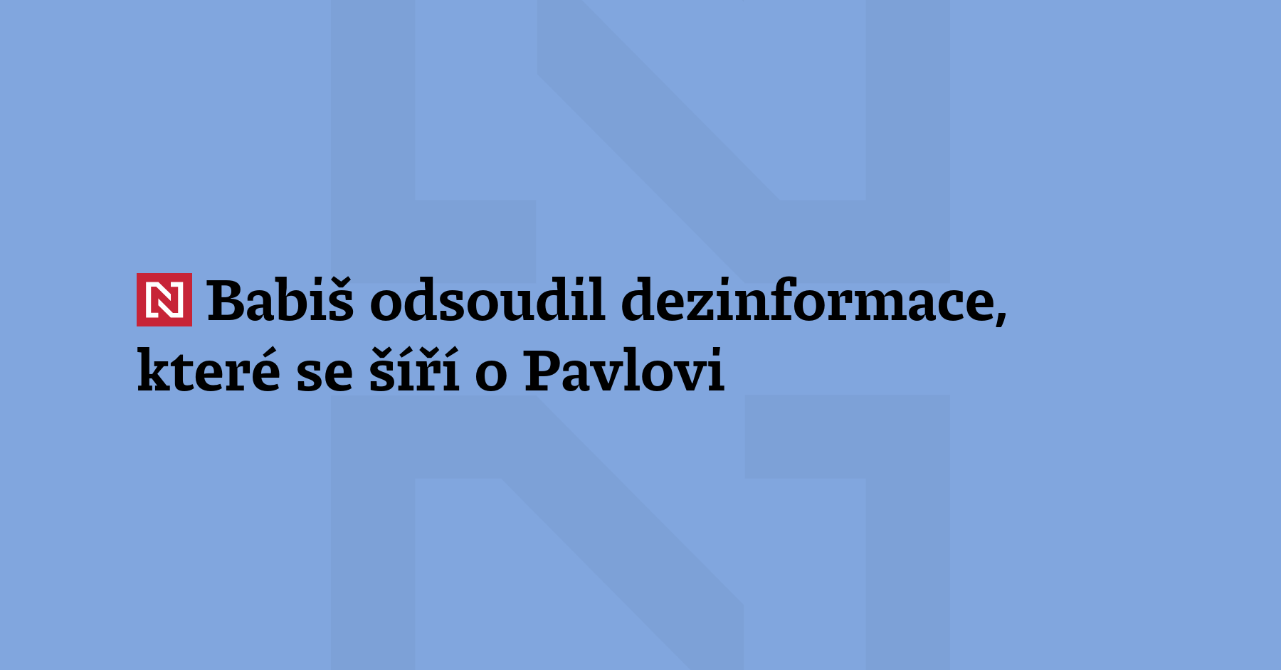 Babiš odsoudil dezinformace, které se šíří o Pavlovi
