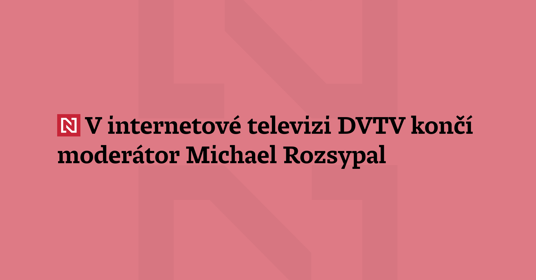 V internetové televizi DVTV končí moderátor Michael Rozsypal