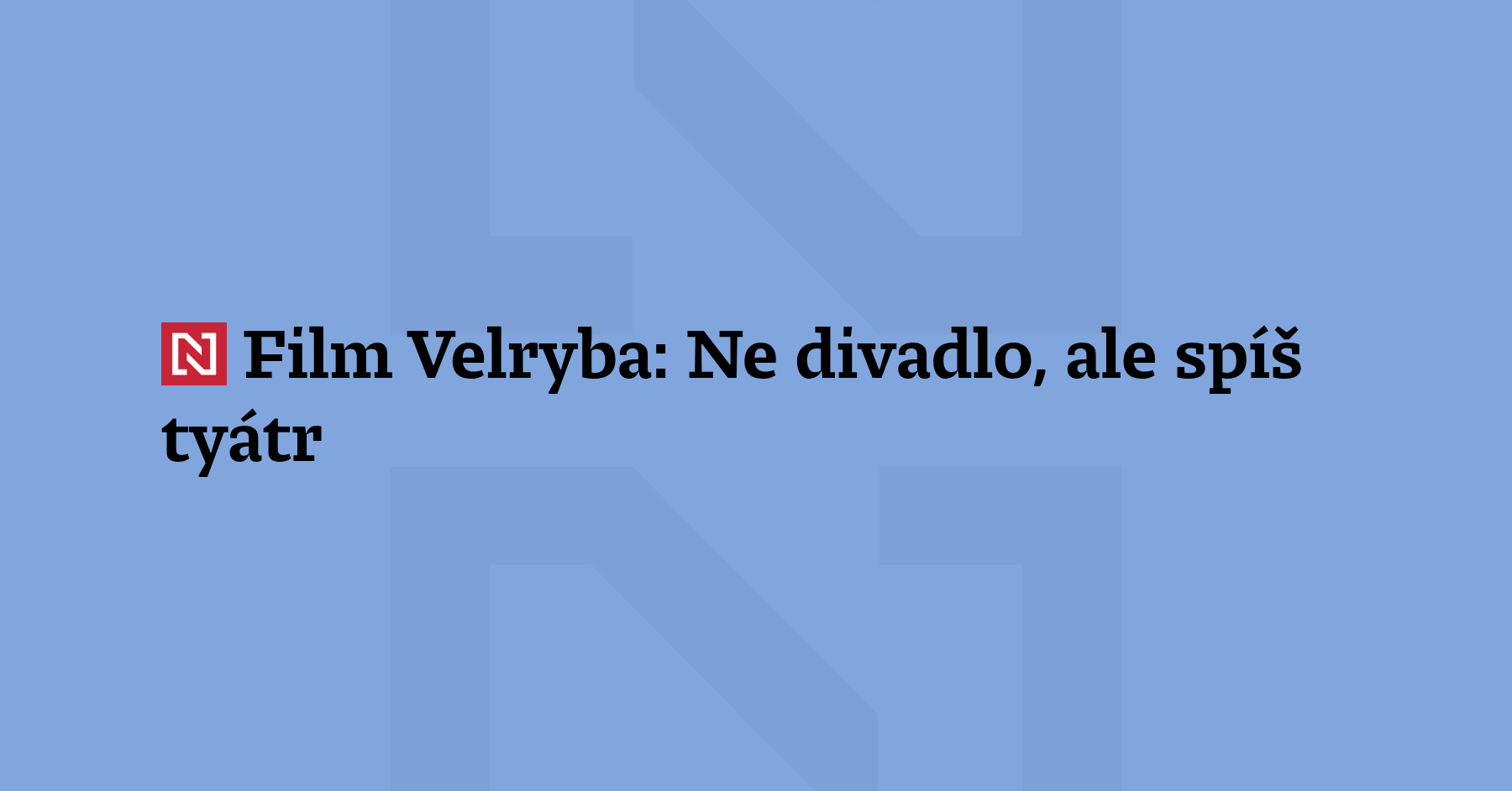 Film Velryba: Ne divadlo, ale spíš tyátr