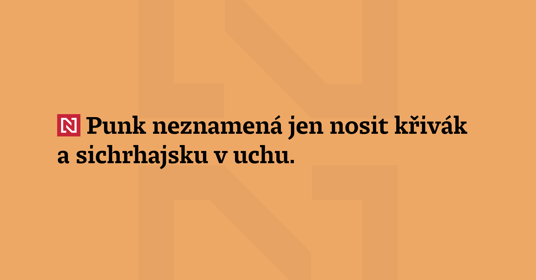 Punk neznamená jen nosit křivák a sichrhajsku v uchu