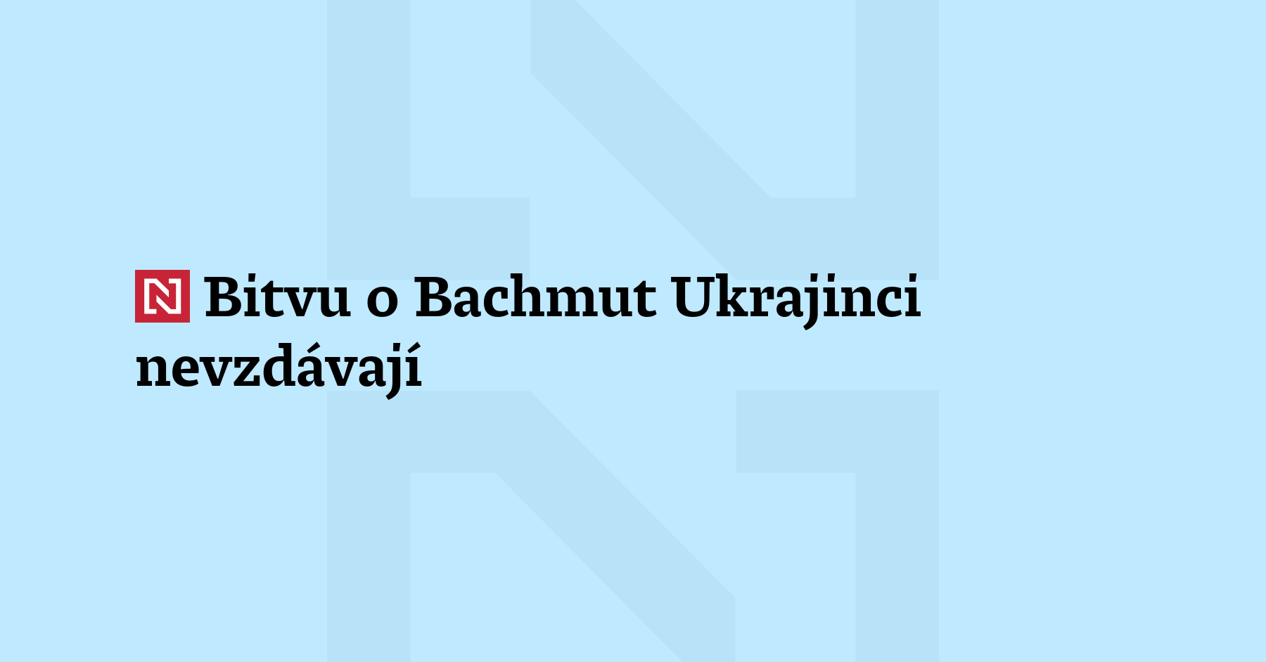 Bitvu o Bachmut Ukrajinci nevzdávají