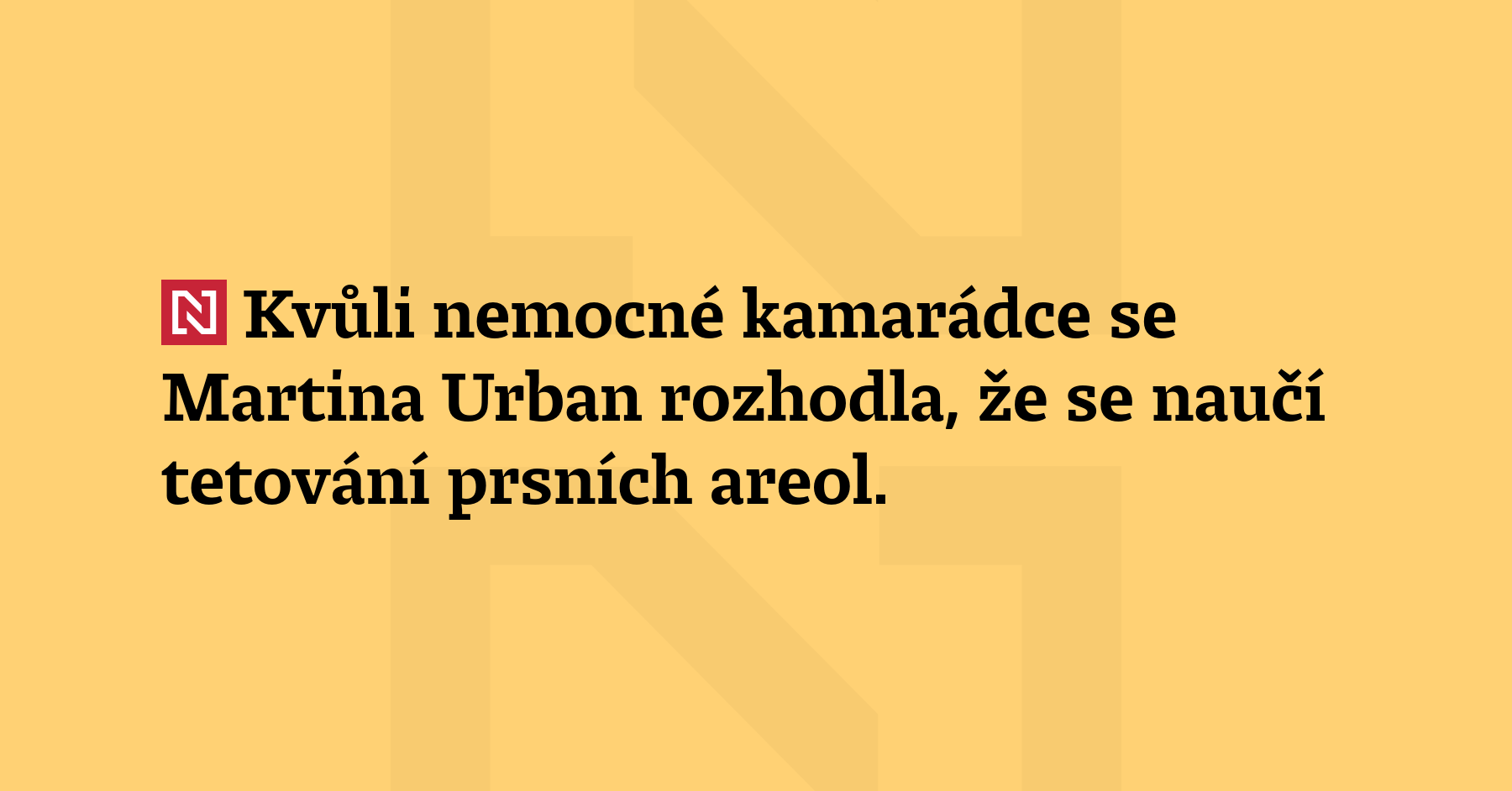 Kvůli nemocné kamarádce se Martina Urban rozhodla, že se naučí tetování ...