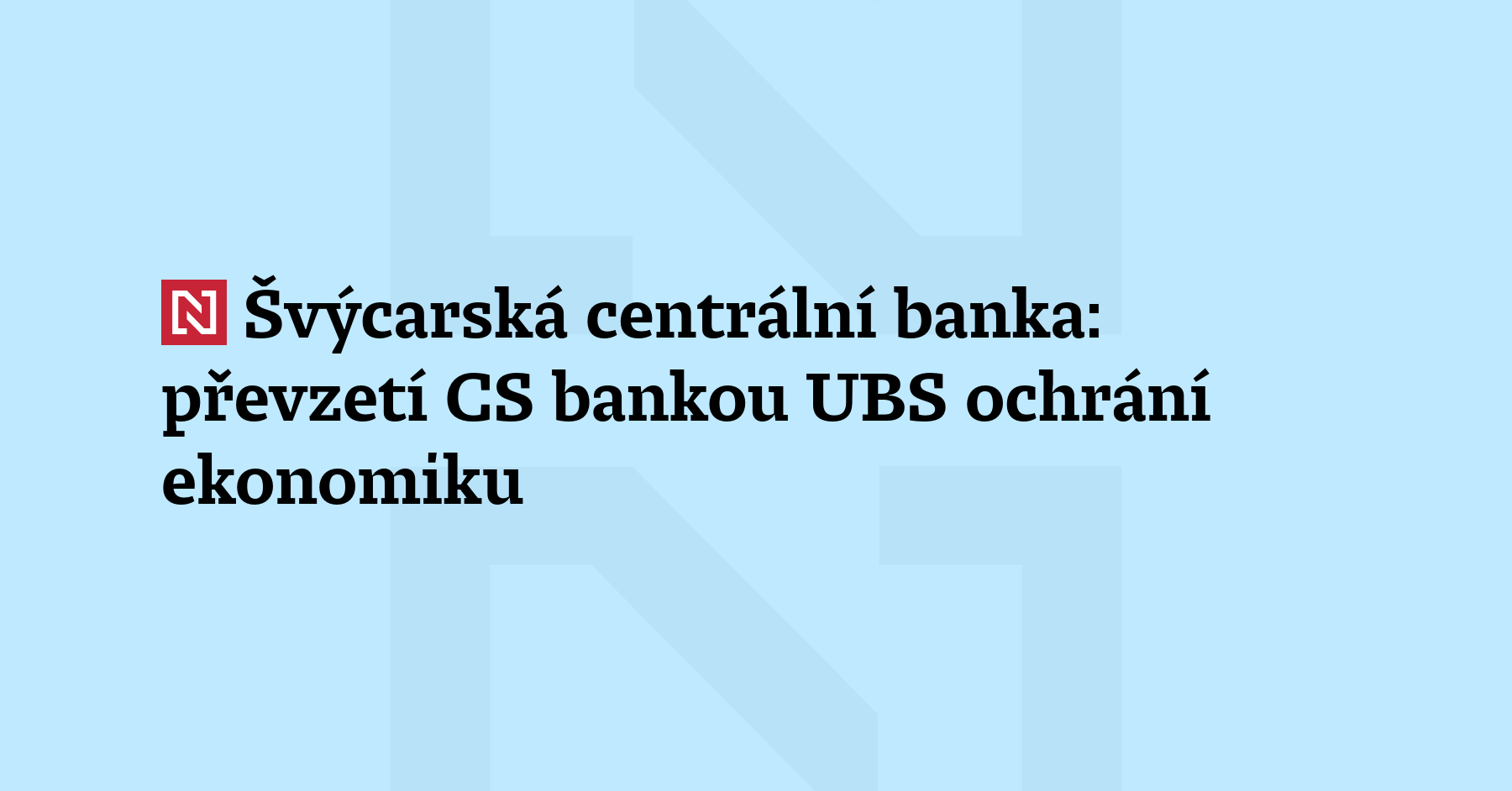 Švýcarská centrální banka: převzetí CS bankou UBS ochrání ekonomiku