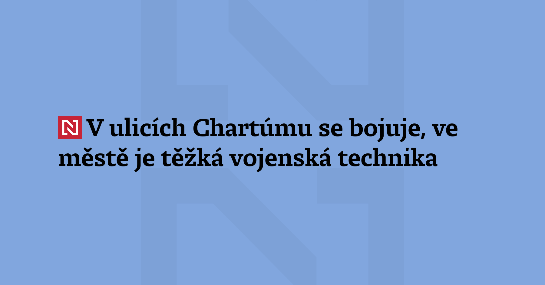V ulicích Chartúmu se bojuje, ve městě je těžká vojenská technika
