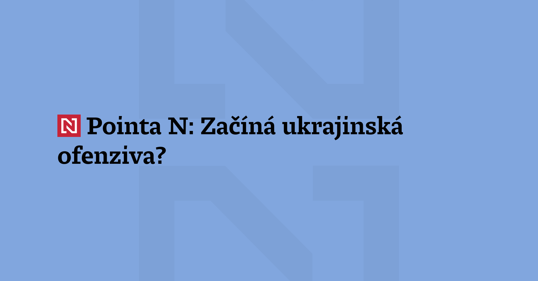 Pointa N: Začíná ukrajinská ofenziva?
