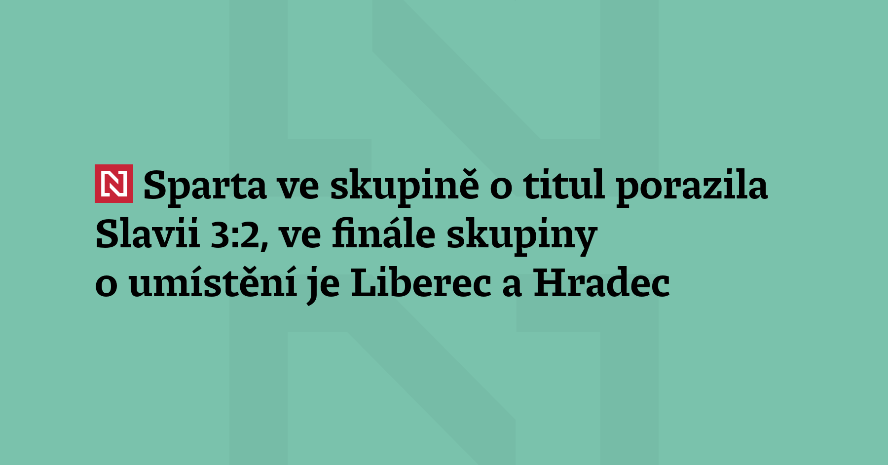 Sparta ve skupině o titul porazila Slavii 3:2, ve finále skupiny o ...