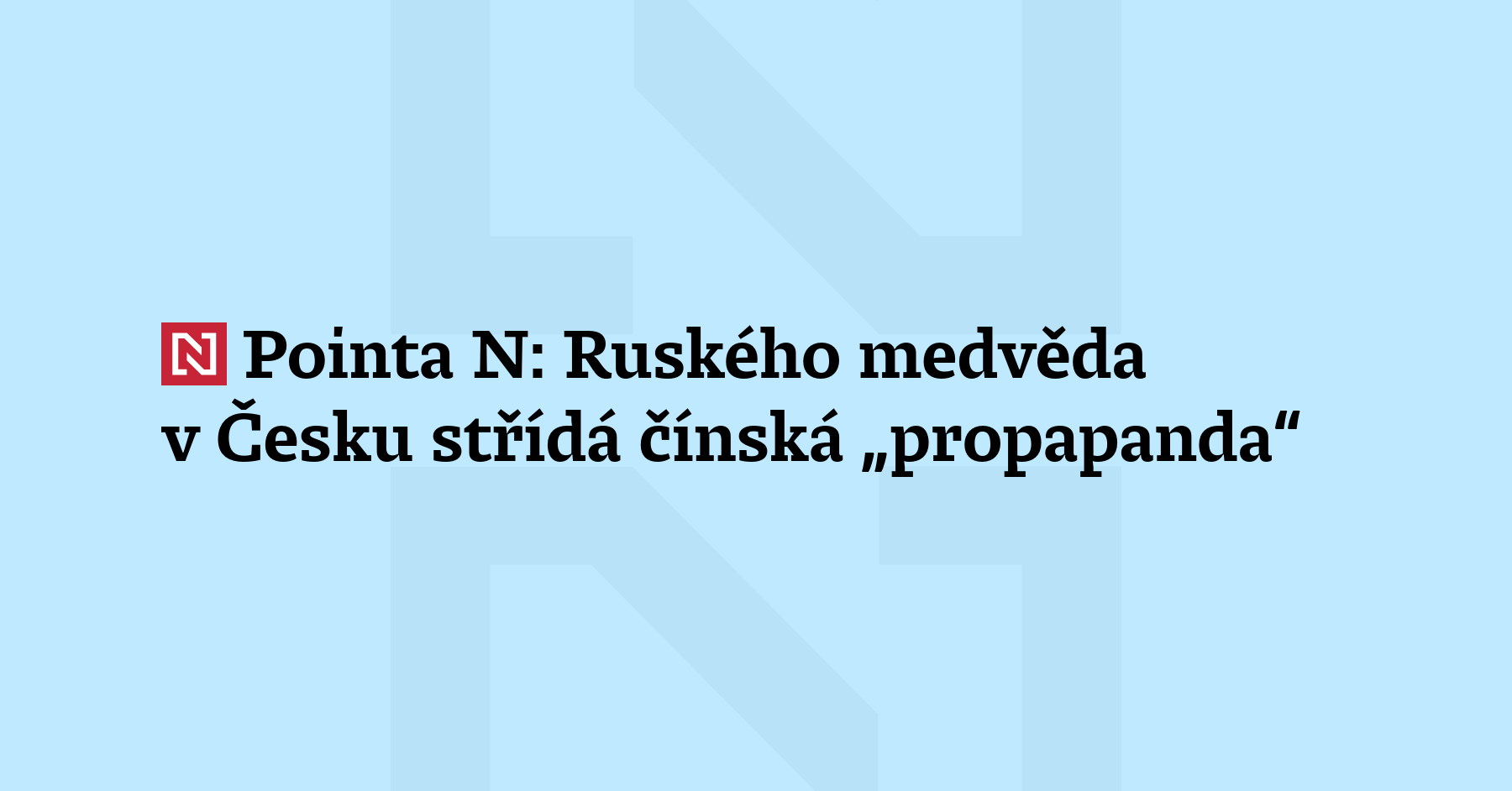 Pointa N: Ruského medvěda v Česku střídá čínská „propapanda“