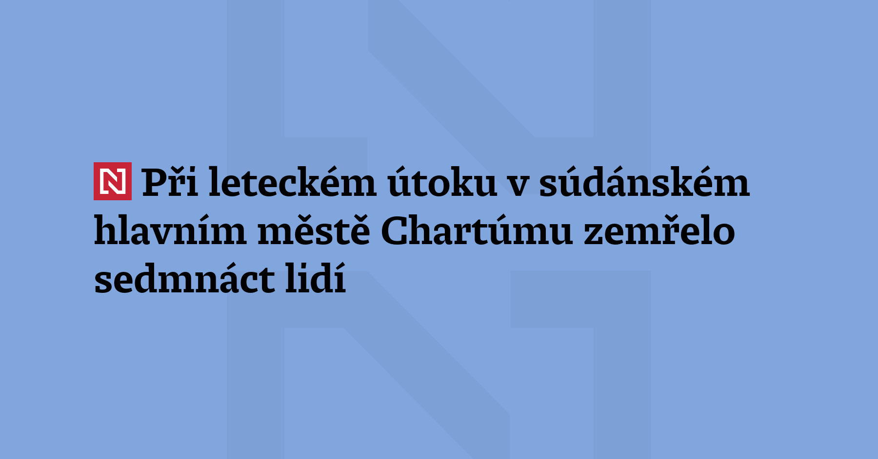 Při leteckém útoku v súdánském hlavním městě Chartúmu zemřelo sedmnáct lidí