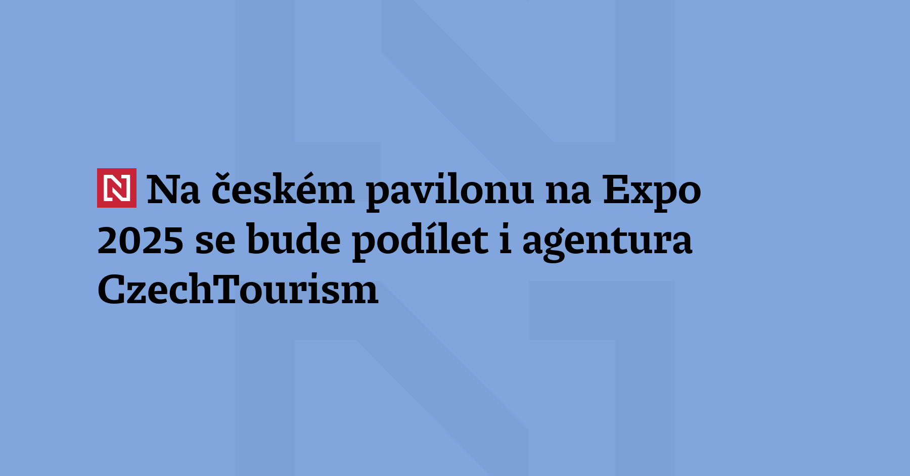 Na českém pavilonu na Expo 2025 se bude podílet i agentura CzechTourism