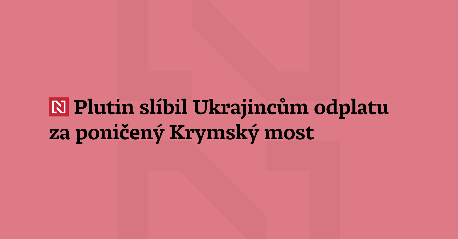 Plutin slíbil Ukrajincům odplatu za poničený Krymský most