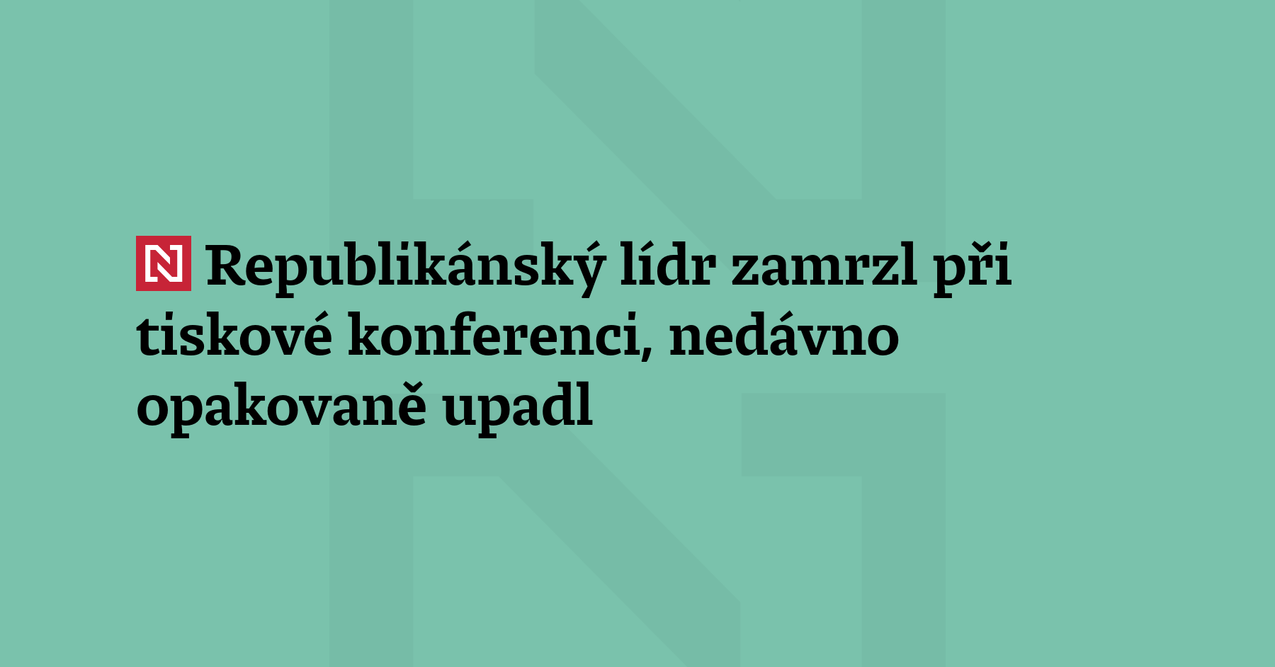 Republikánský lídr zamrzl při tiskové konferenci, nedávno opakovaně upadl