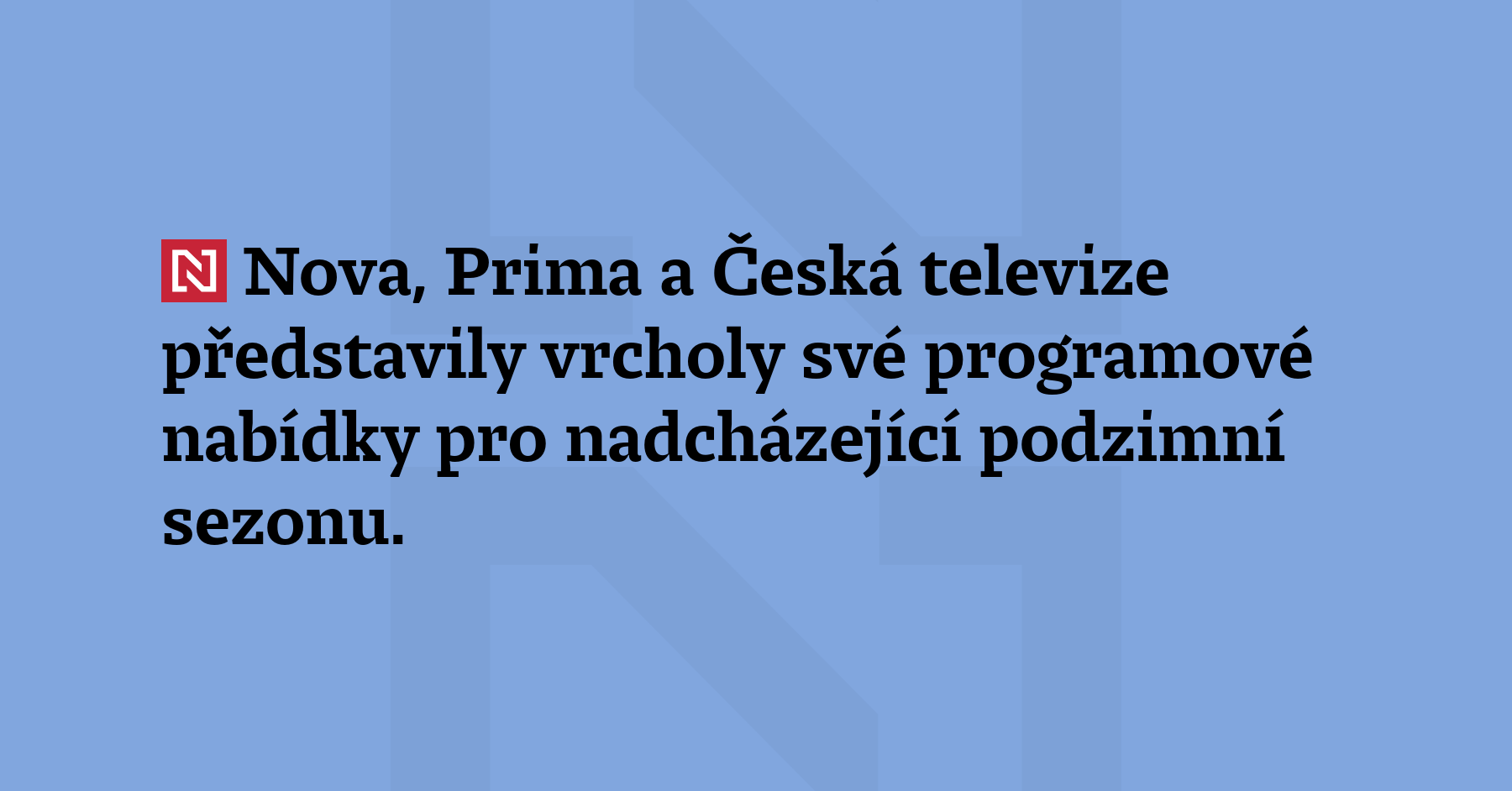 Nova, Prima a Česká televize představily vrcholy své programové nabídky ...