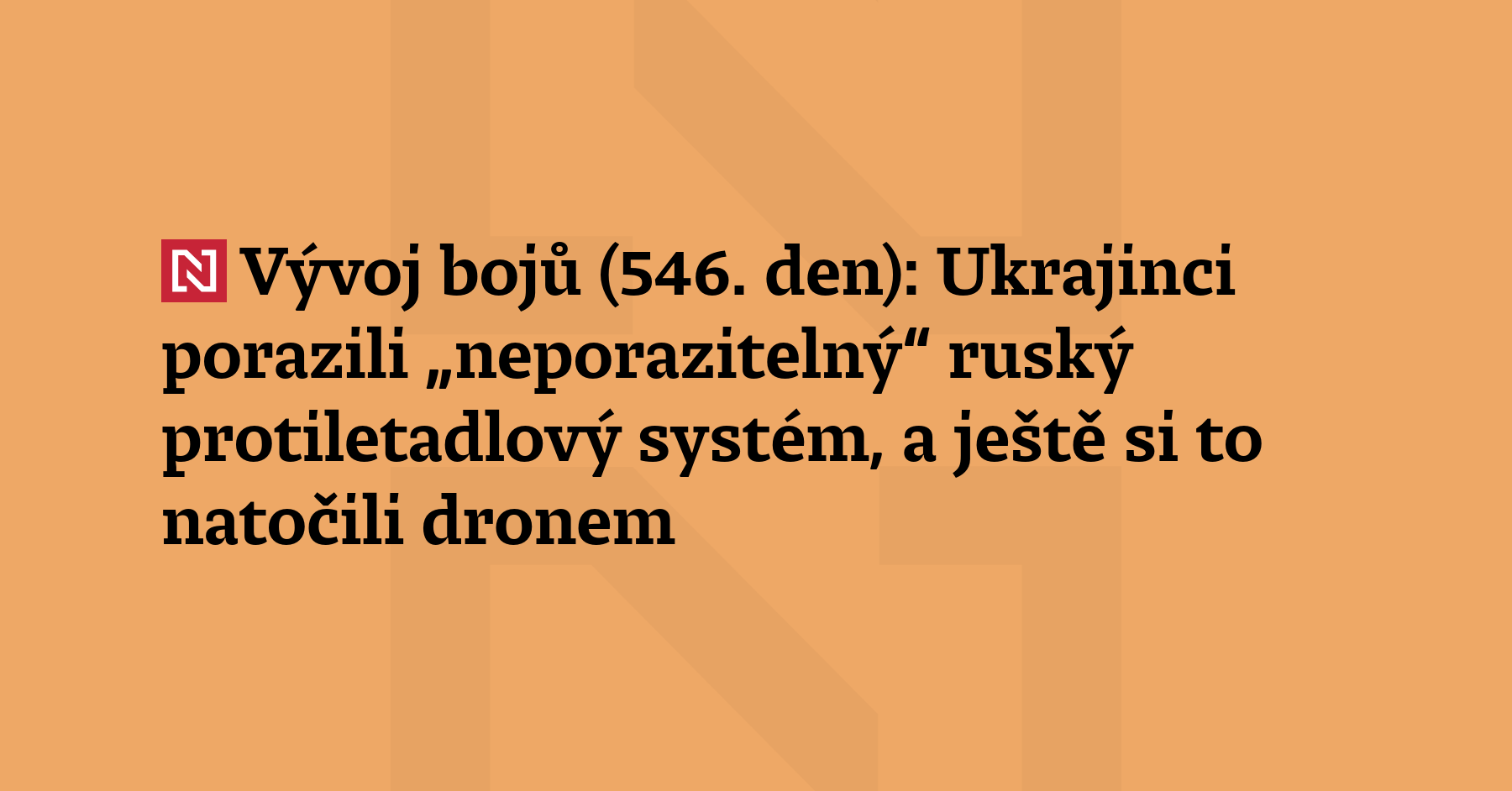 Vývoj bojů (546. den): Ukrajinci porazili „neporazitelný“ ruský protiletadlový systém, a ještě ...