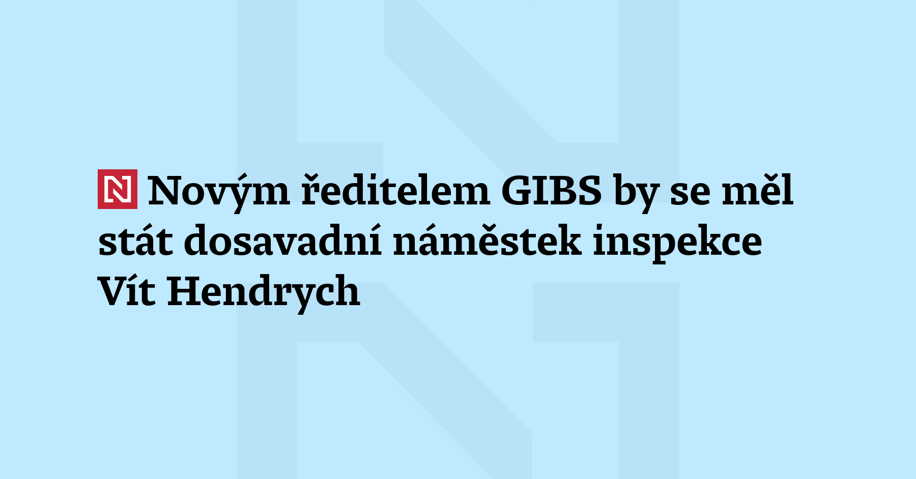 Novým ředitelem GIBS by se měl stát dosavadní náměstek inspekce Vít Hendrych