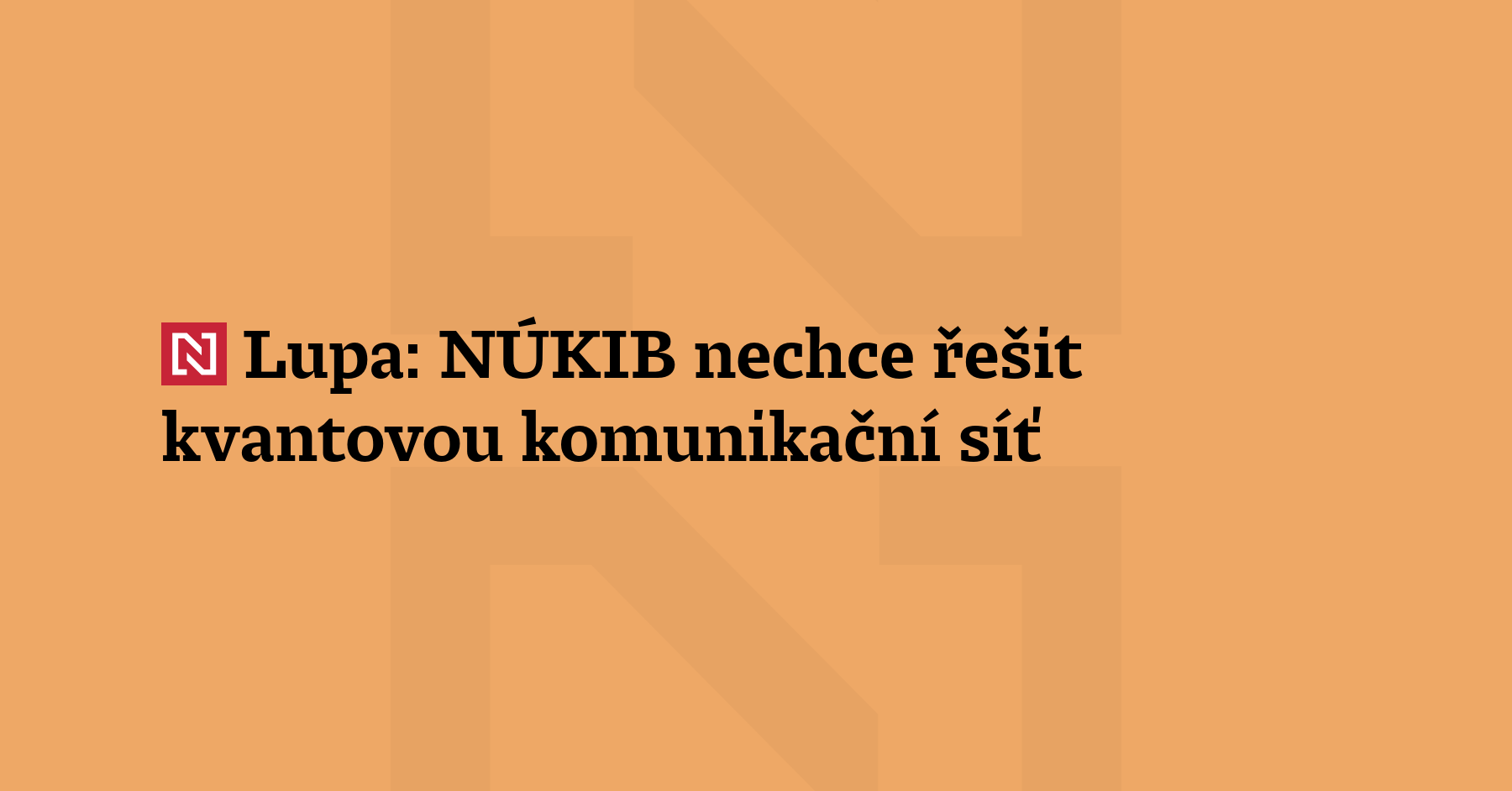 Lupa: NÚKIB nechce řešit kvantovou komunikační síť
