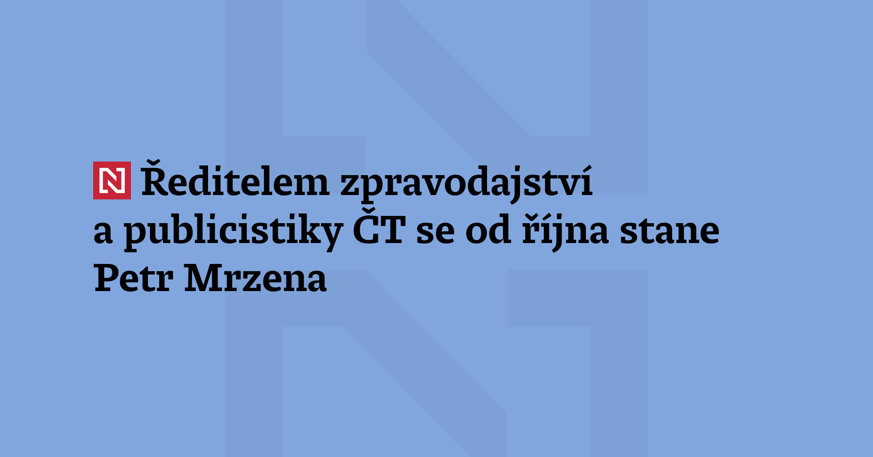 Ředitelem zpravodajství a publicistiky ČT se od října stane Petr Mrzena