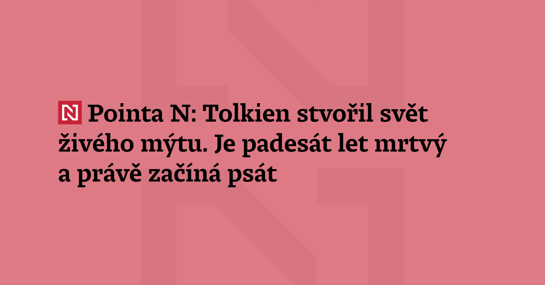 Pointa N: Tolkien stvořil svět živého mýtu. Je padesát let mrtvý a ...