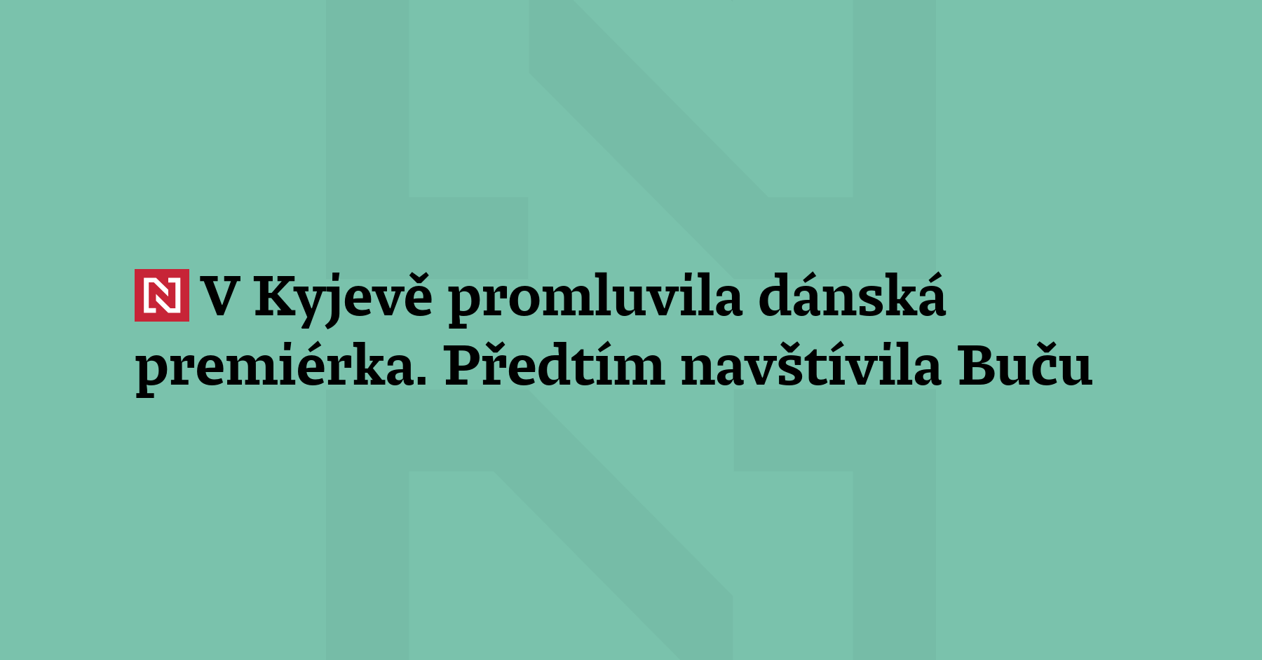 V Kyjevě promluvila dánská premiérka. Předtím navštívila Buču