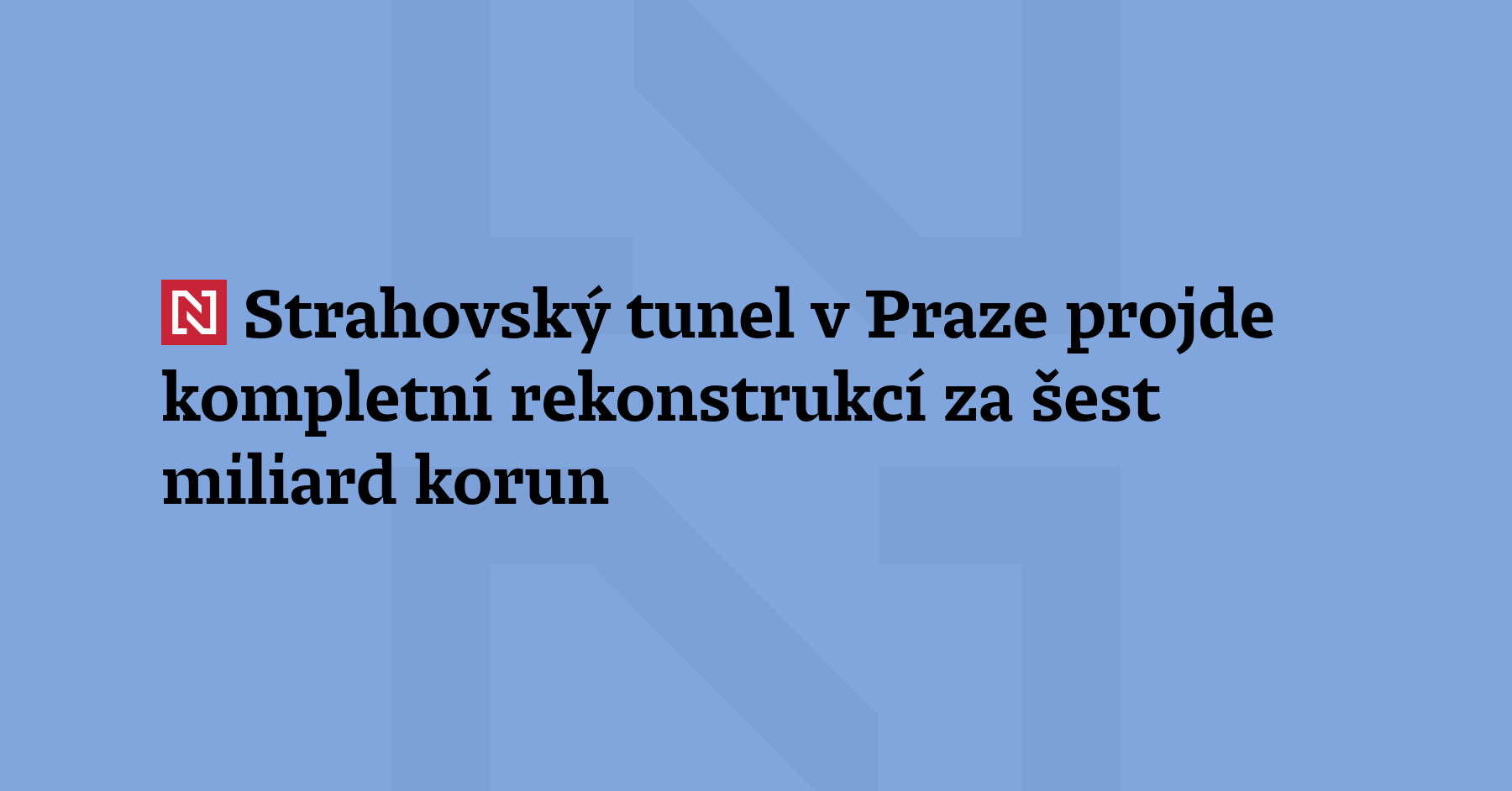 Strahovský tunel v Praze projde kompletní rekonstrukcí za šest miliard korun