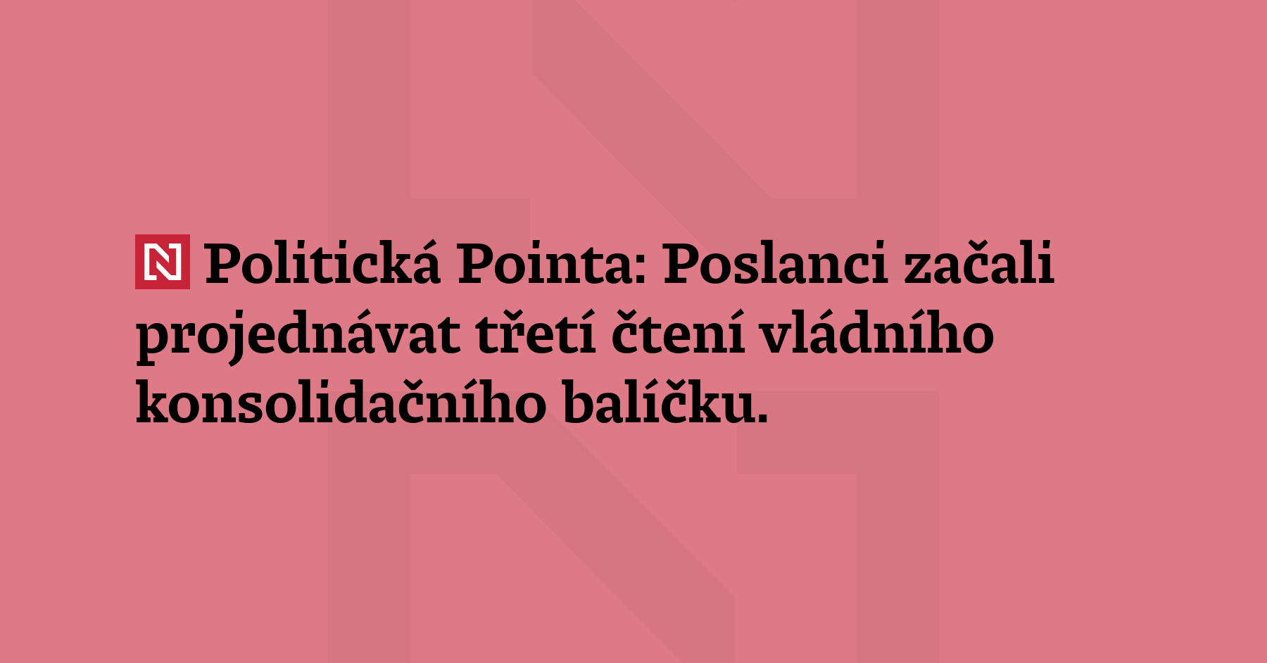Politická Pointa: Poslanci začali projednávat třetí čtení vládního konsolidačního balíčku