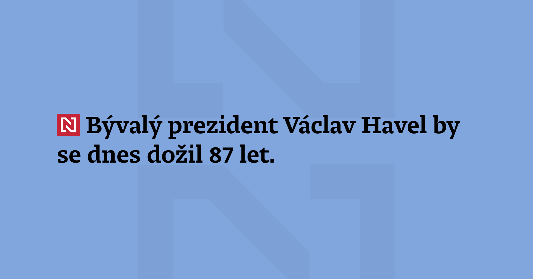 Bývalý prezident Václav Havel by se dnes dožil 87 let