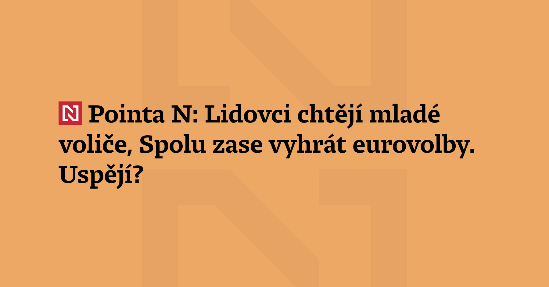 Pointa N: Lidovci chtějí mladé voliče, Spolu zase vyhrát eurovolby. Uspějí?