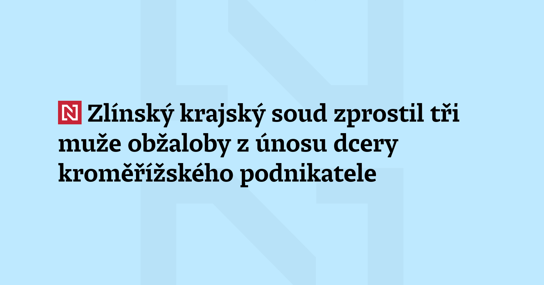 Zlínský krajský soud zprostil tři muže obžaloby z únosu dcery kroměřížského podnikatele