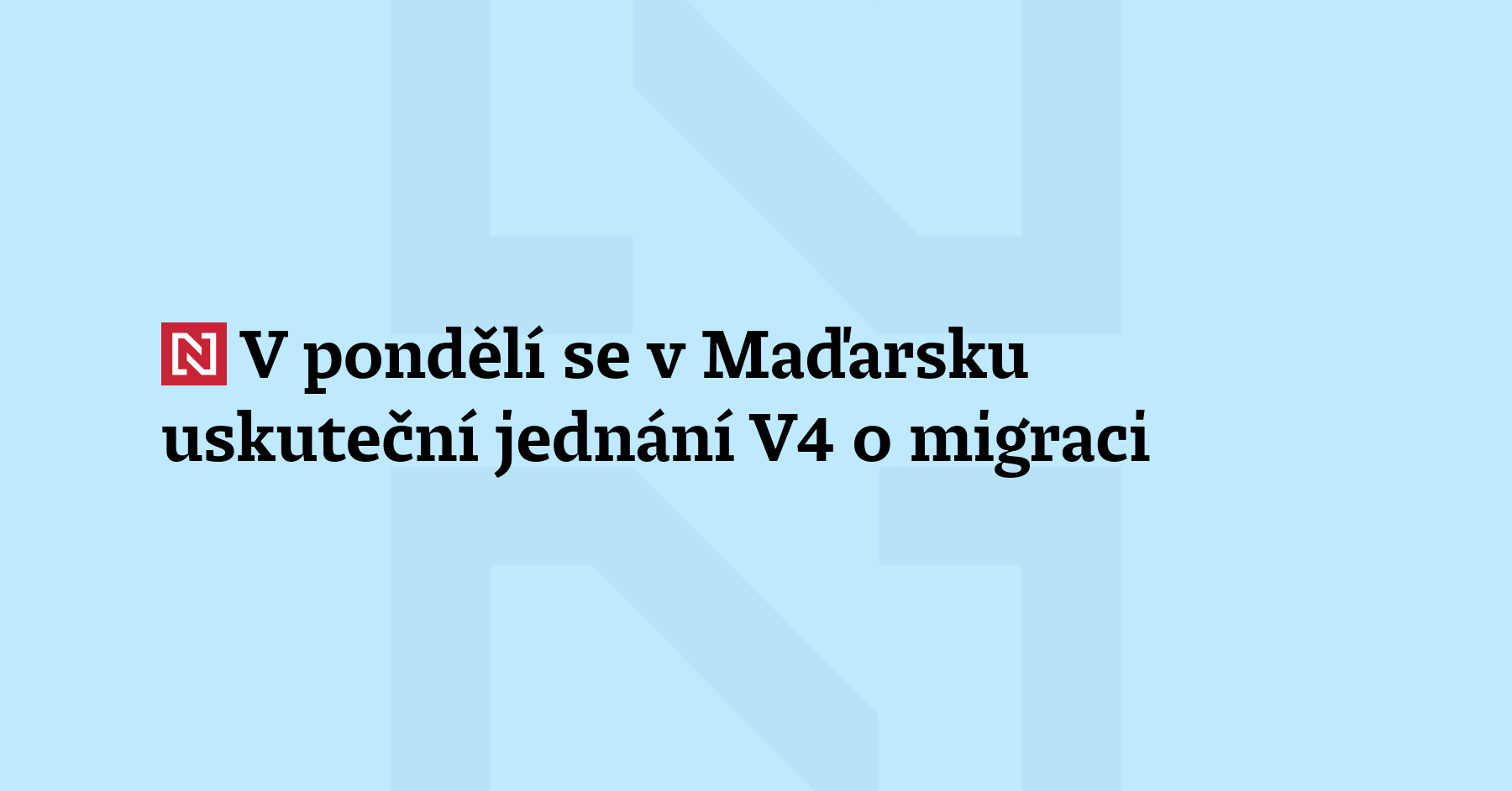 V pondělí se v Maďarsku uskuteční jednání V4 o migraci