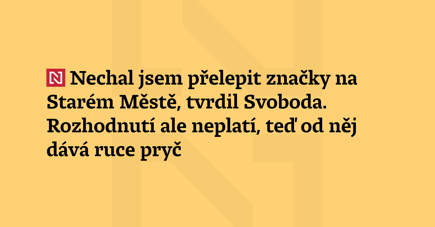 Nechal jsem přelepit značky na Starém Městě, tvrdil Svoboda. Rozhodnutí ...