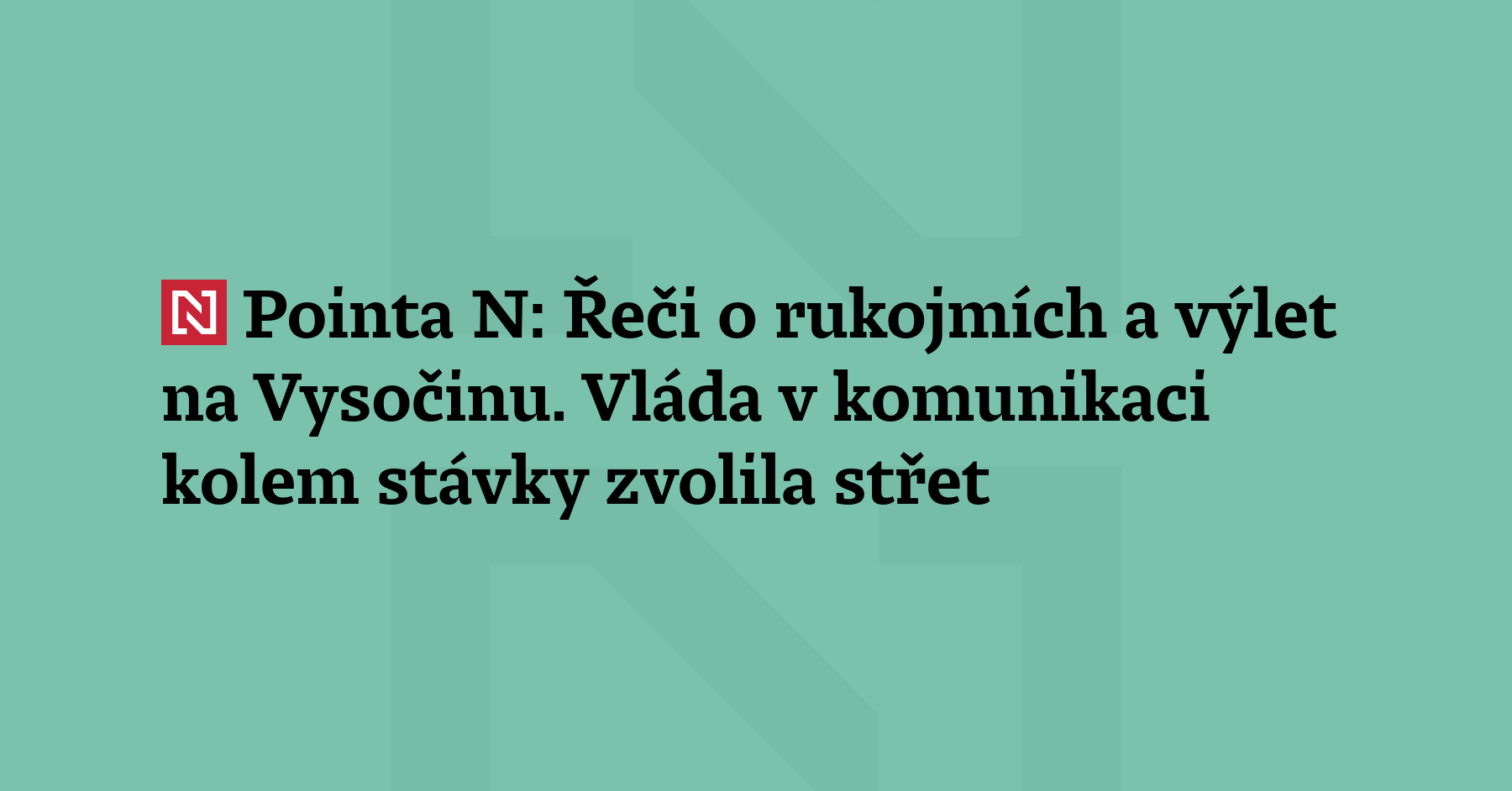 Pointa N: Řeči o rukojmích a výlet na Vysočinu. Vláda v komunikaci kolem stávky zvolila střet