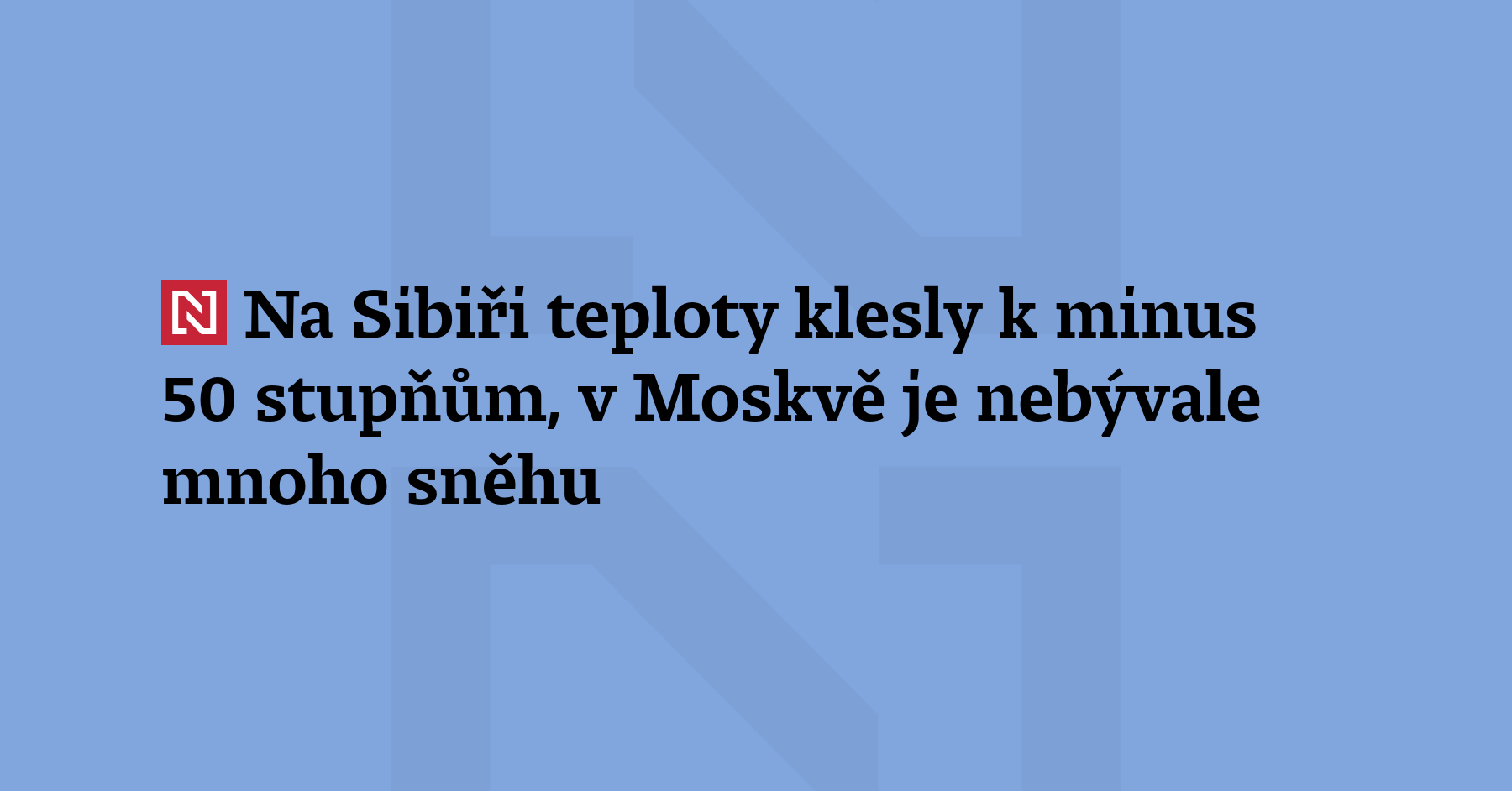 Na Sibiři teploty klesly k minus 50 stupňům, v Moskvě je nebývale mnoho sněhu