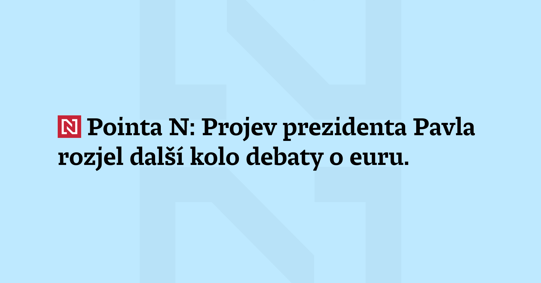 Pointa N: Projev prezidenta Pavla rozjel další kolo debaty o euru