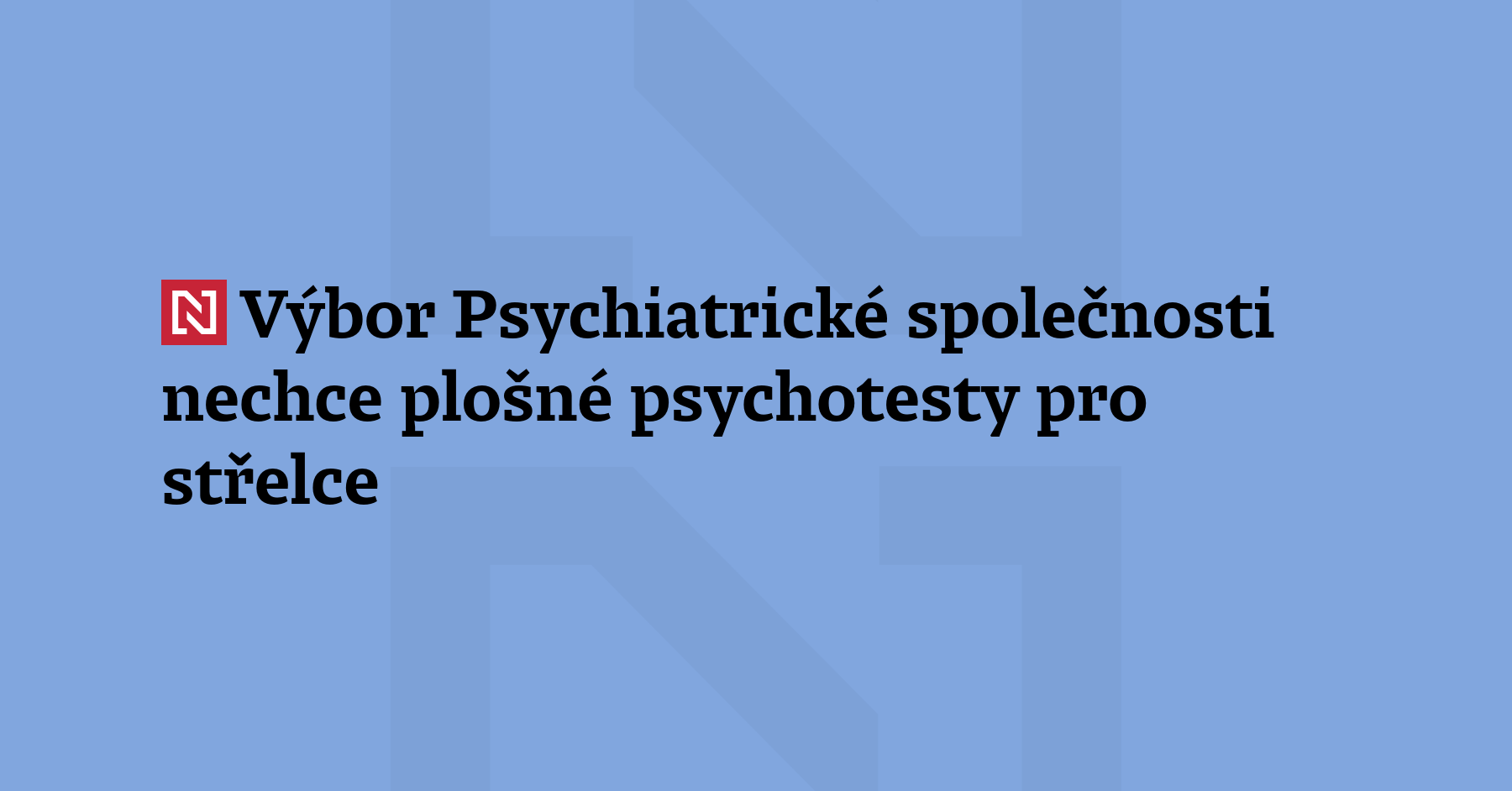 Výbor Psychiatrické společnosti nechce plošné psychotesty pro střelce