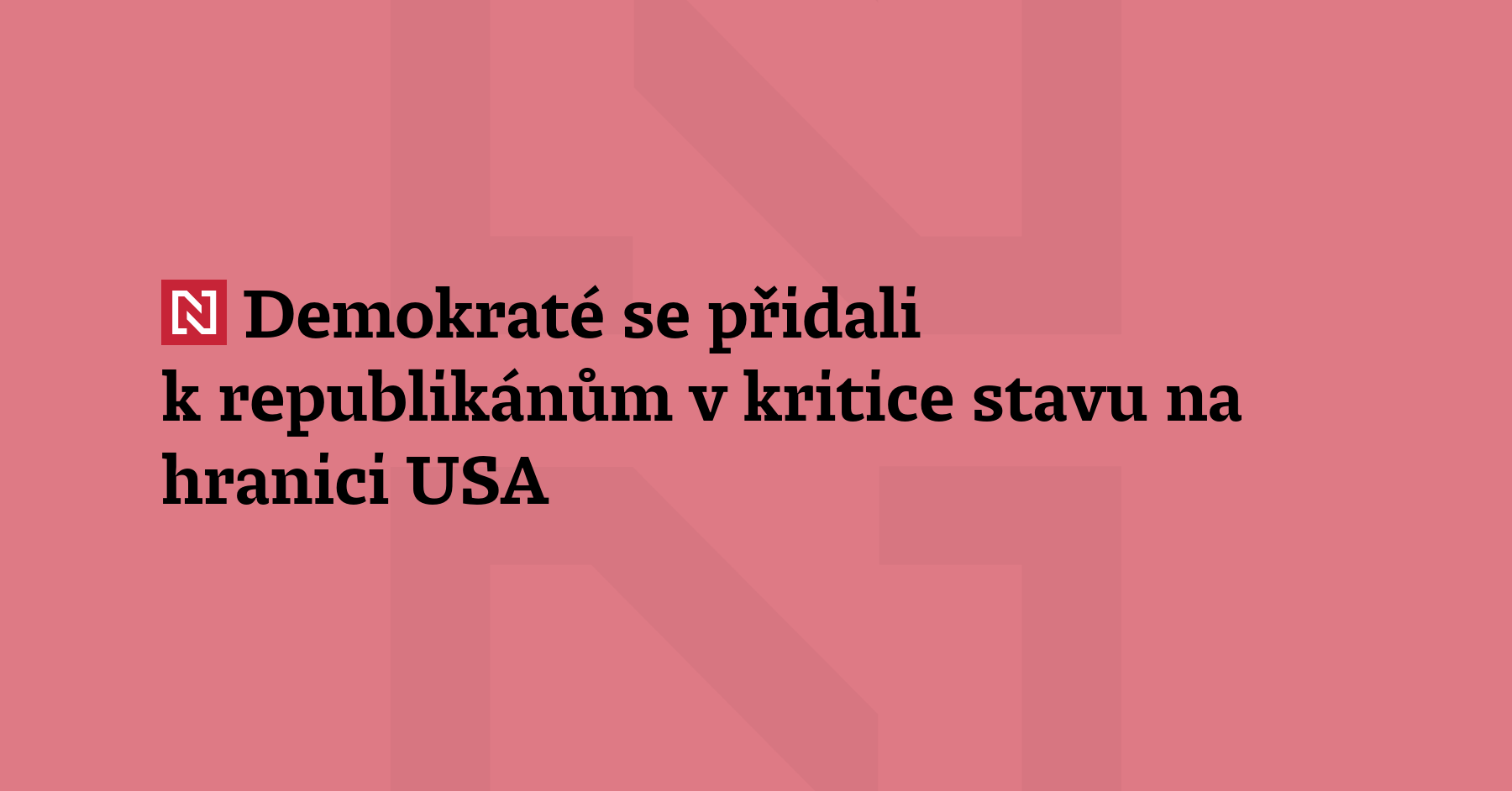 Demokraté se přidali k republikánům v kritice stavu na hranici USA