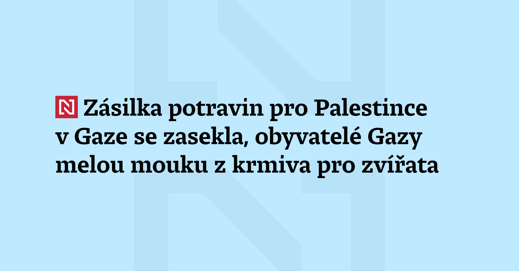 Zásilka potravin pro Palestince v Gaze se zasekla, obyvatelé Gazy melou ...