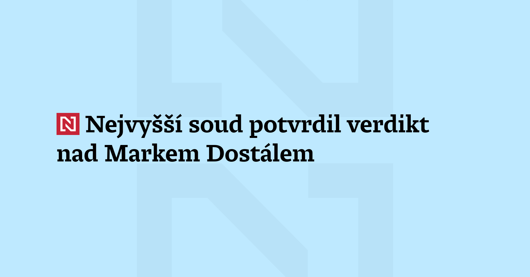Nejvyšší soud potvrdil verdikt nad Markem Dostálem