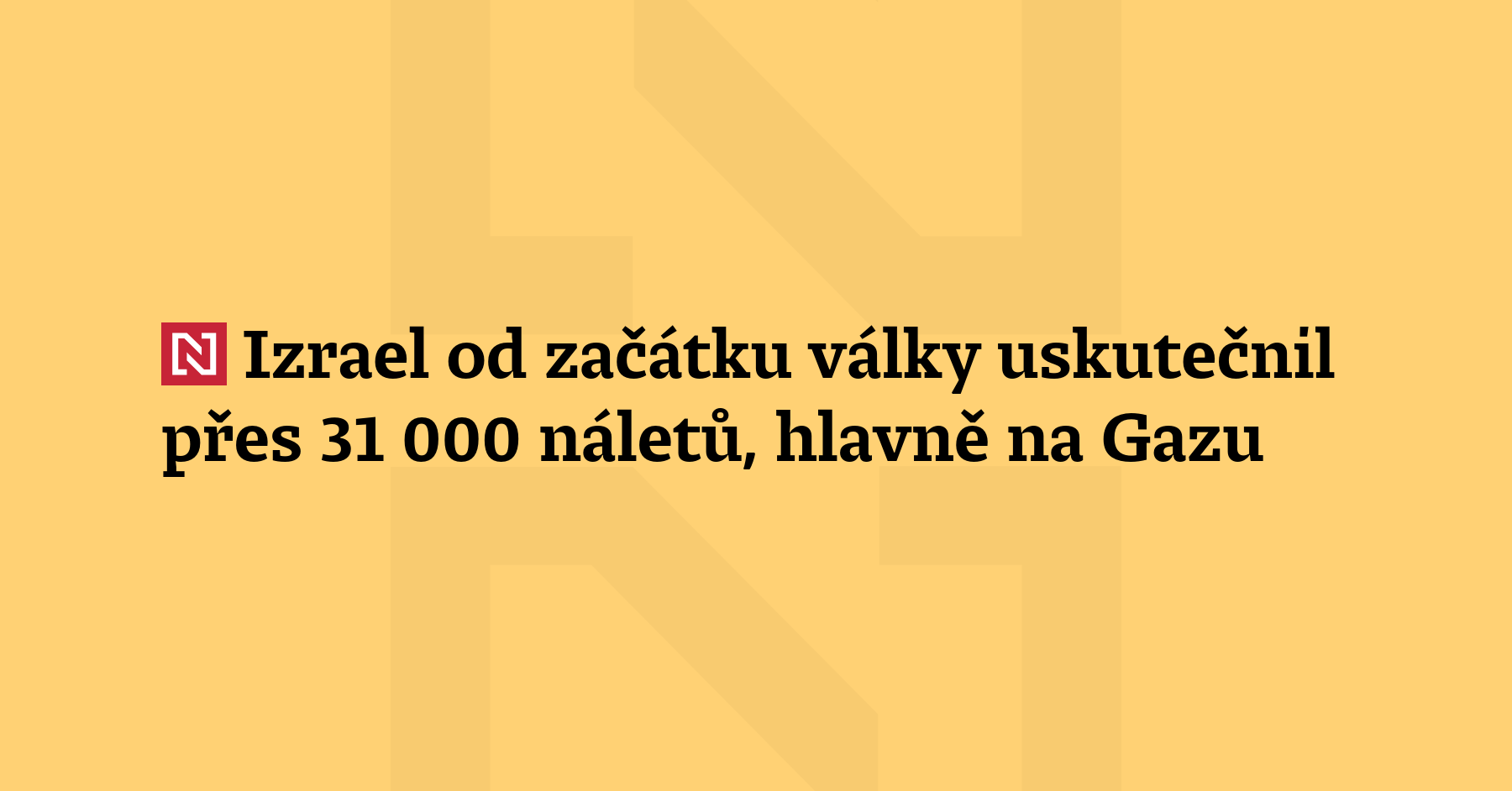 Izrael od začátku války uskutečnil přes 31 000 náletů, hlavně na Gazu