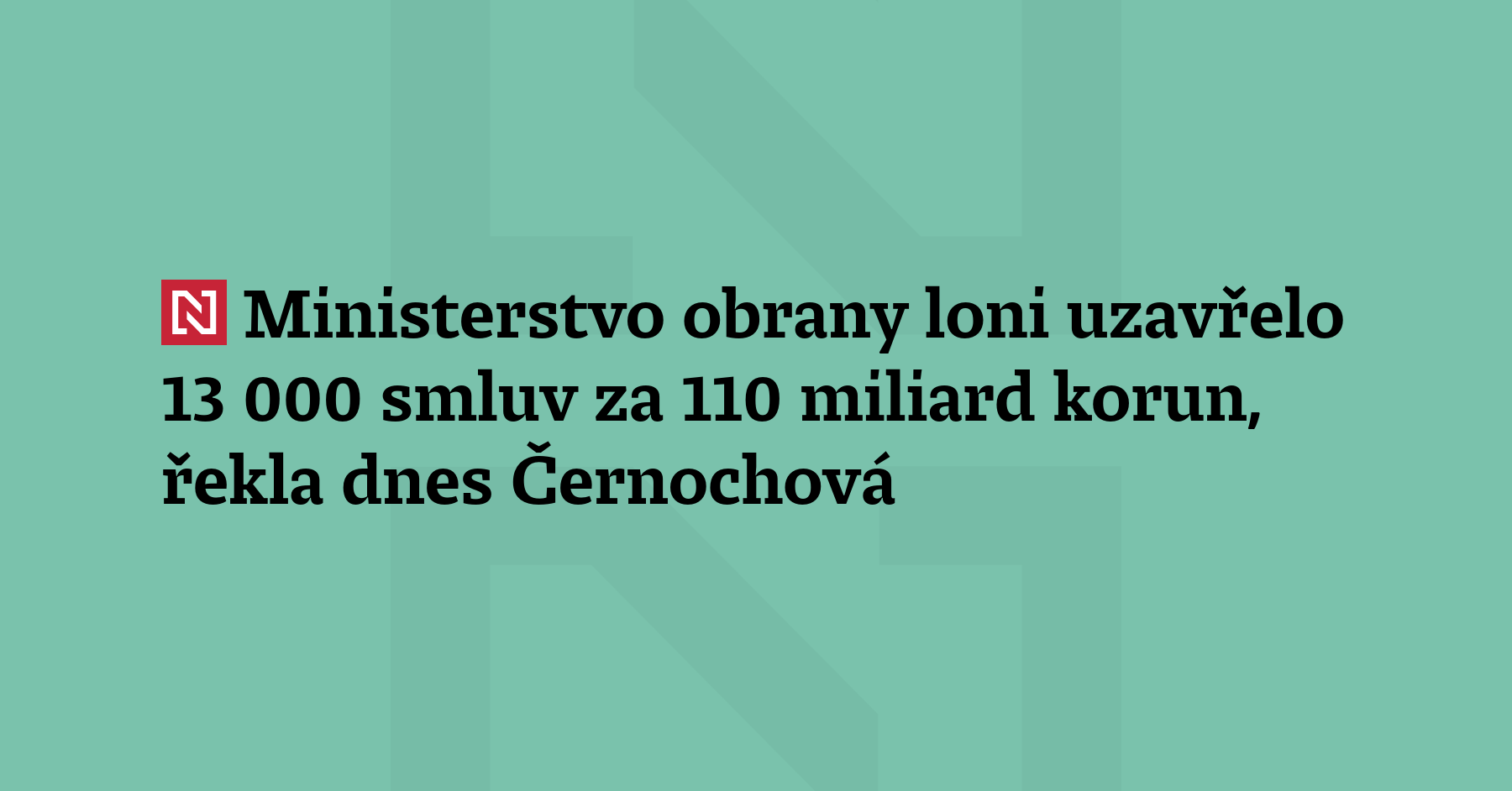 Ministerstvo obrany loni uzavřelo 13 000 smluv za 110 miliard korun, řekla dnes Černochová