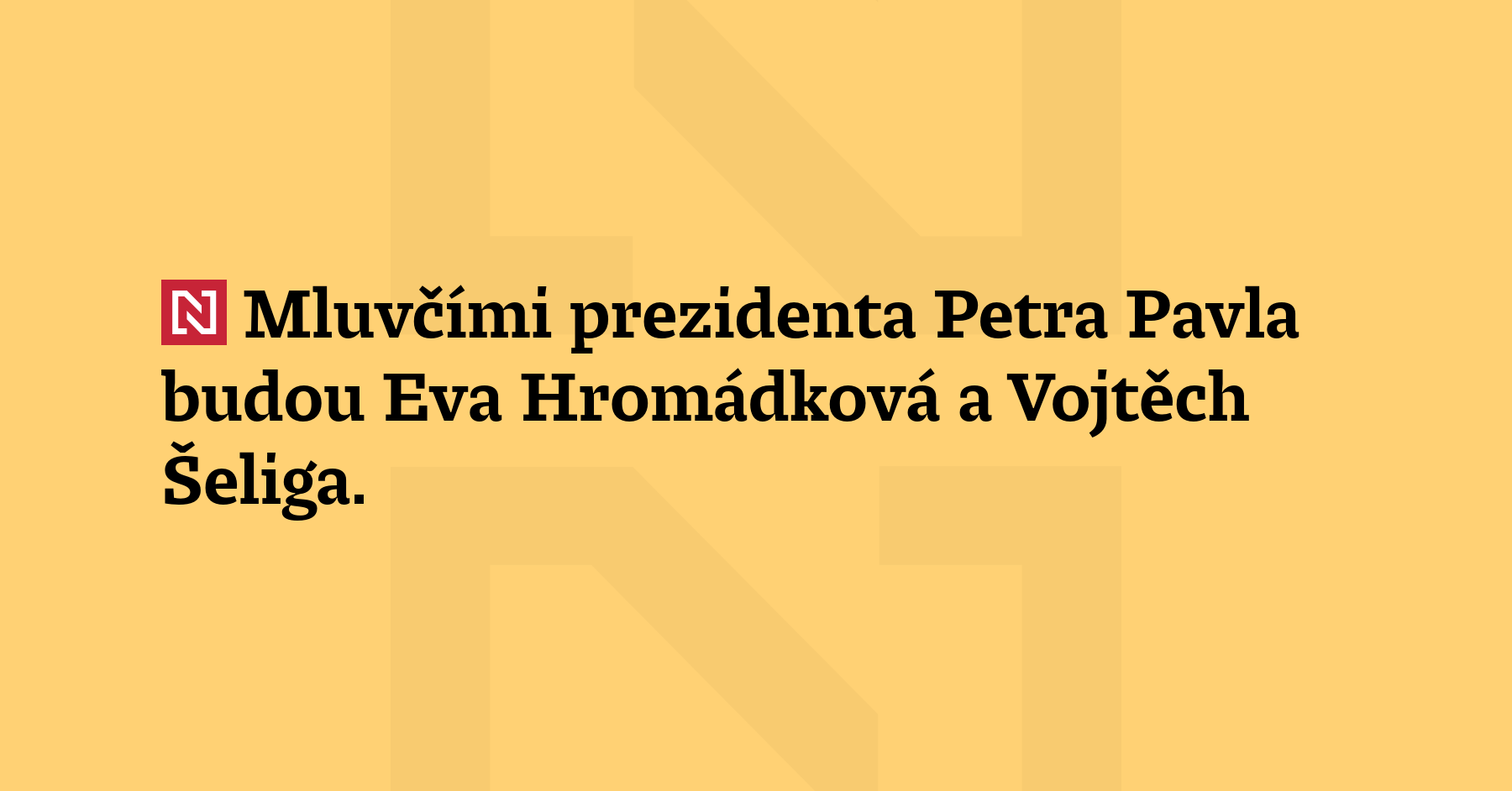Mluvčími prezidenta Petra Pavla budou Eva Hromádková a Vojtěch Šeliga