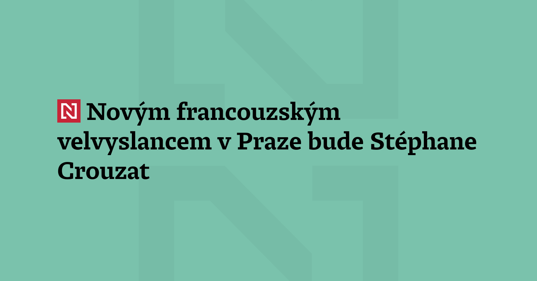 Novým francouzským velvyslancem v Praze bude Stéphane Crouzat