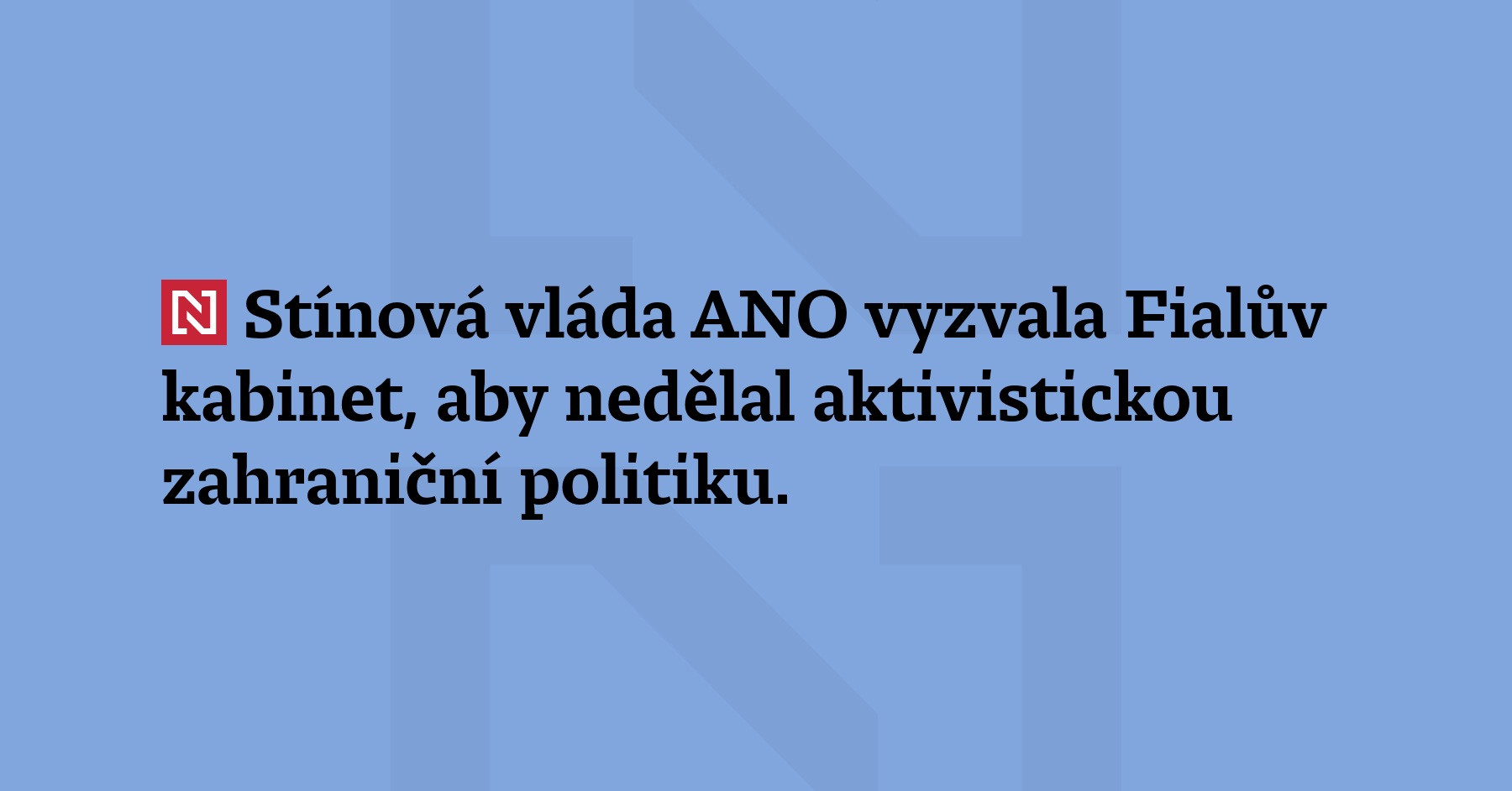Stínová vláda ANO vyzvala Fialův kabinet, aby nedělal aktivistickou ...