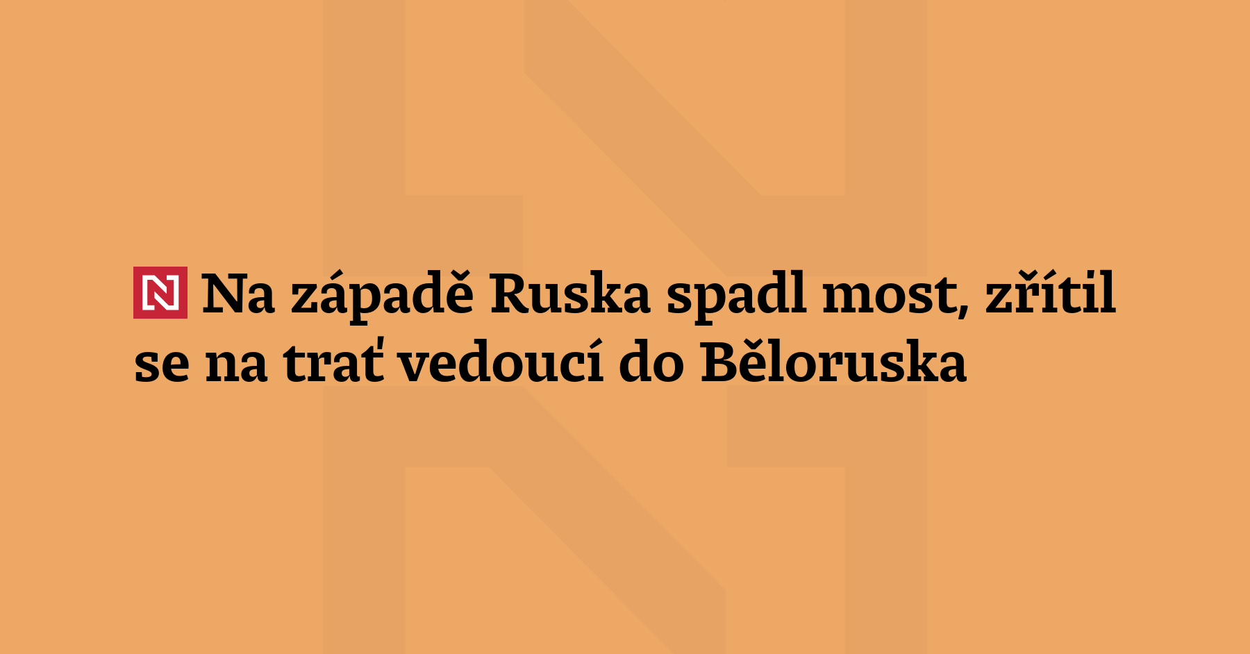 Na západě Ruska spadl most, zřítil se na trať vedoucí do Běloruska
