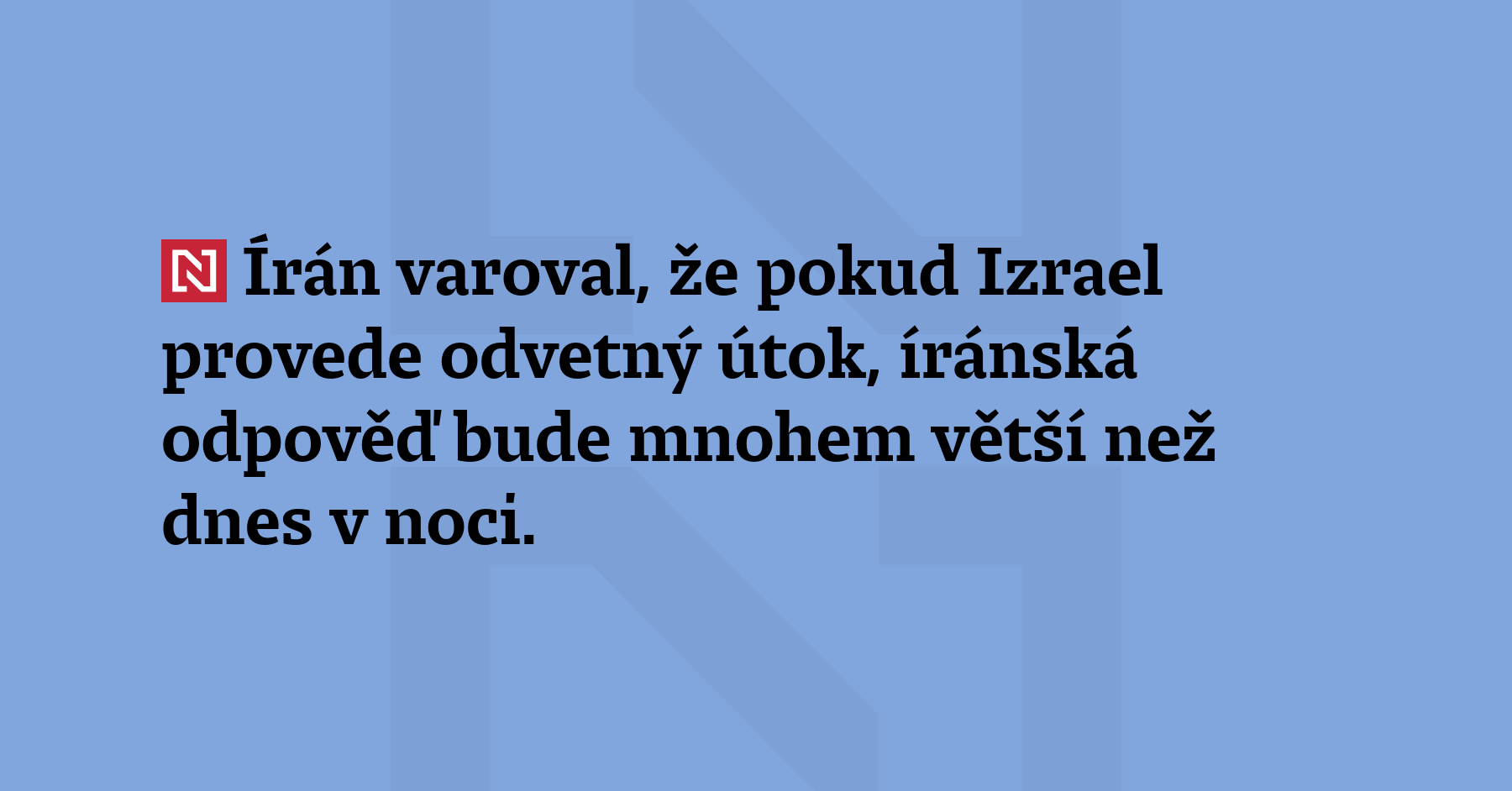 Írán varoval, že pokud Izrael provede odvetný útok, íránská odpověď bude mnohem větší než dnes v ...