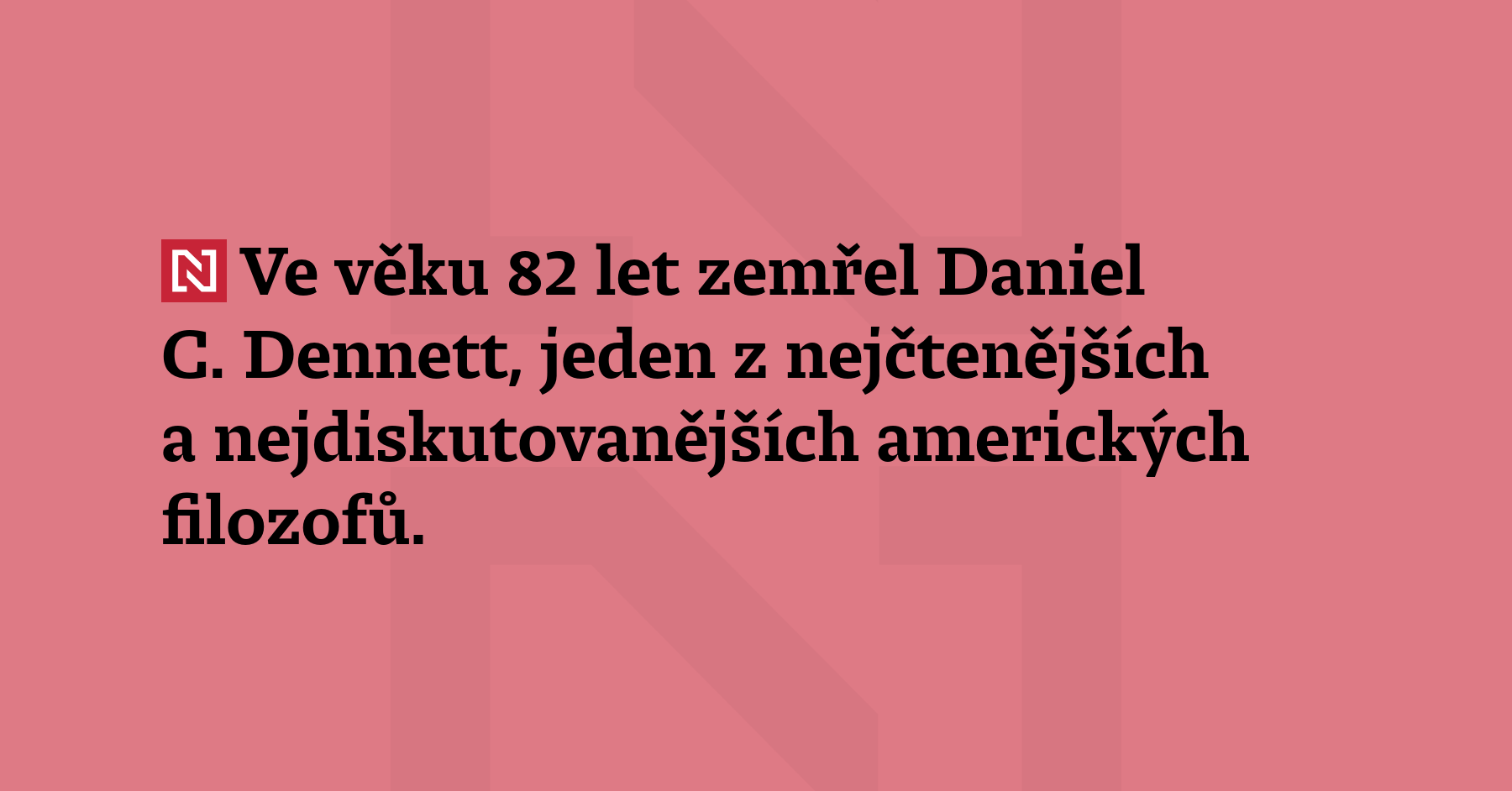 Ve věku 82 let zemřel Daniel C. Dennett, jeden z nejčtenějších a ...